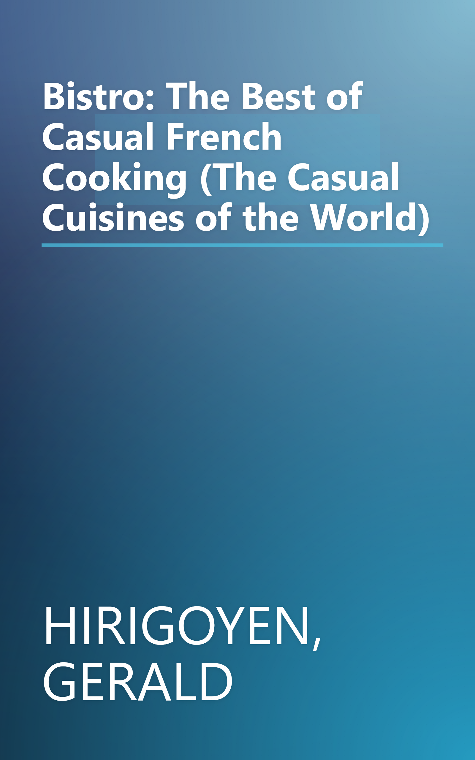 Bistro: The Best of Casual French Cooking (The Casual Cuisines of the World) book cover