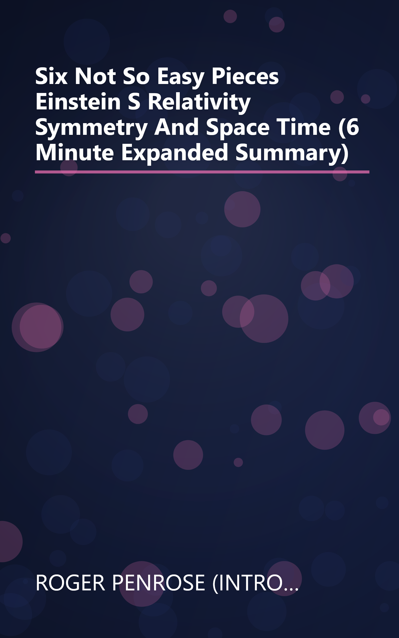 Six Not So Easy Pieces  Einstein S Relativity  Symmetry  And Space Time (6 Minute   Expanded Summary) book cover