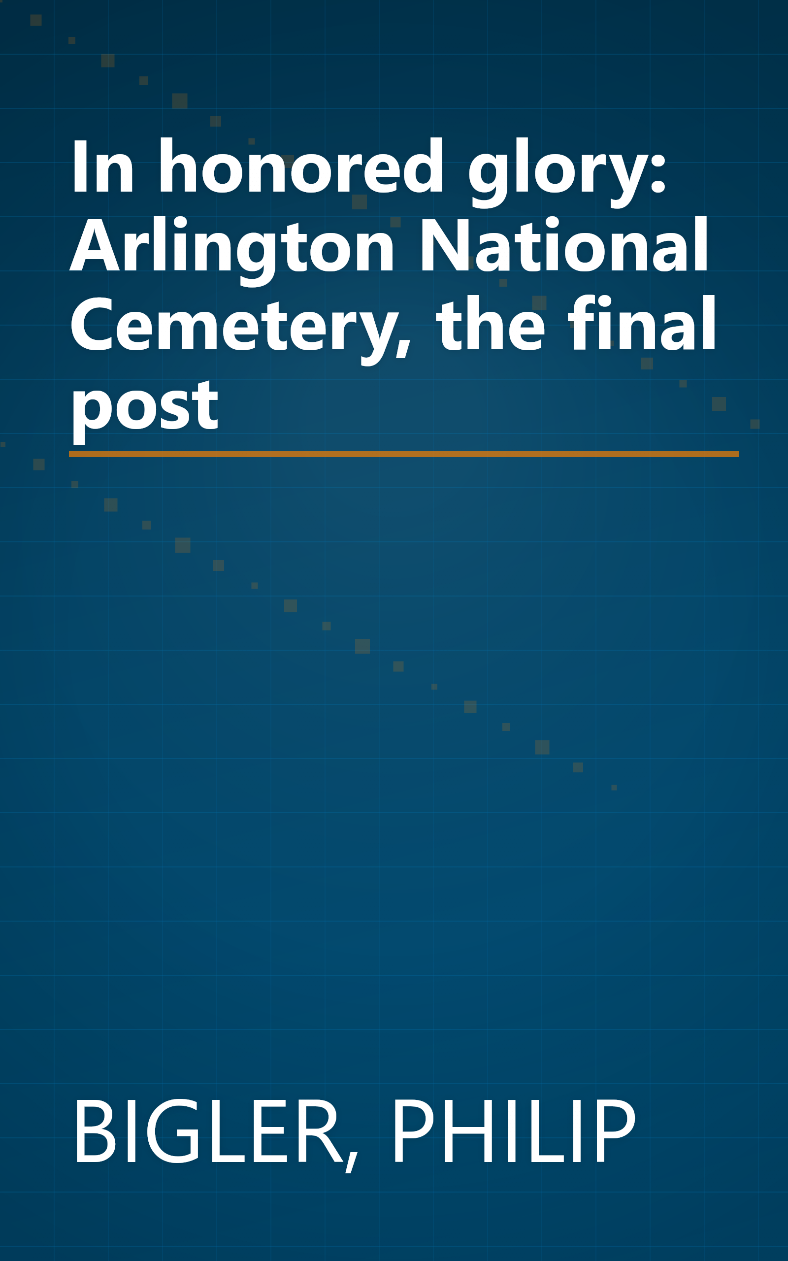 In honored glory: Arlington National Cemetery, the final post book cover