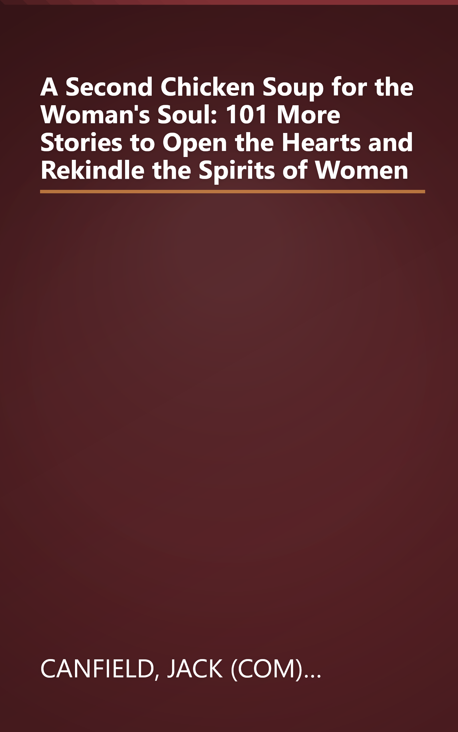A Second Chicken Soup for the Woman's Soul: 101 More Stories to Open the Hearts and Rekindle the Spirits of Women book cover