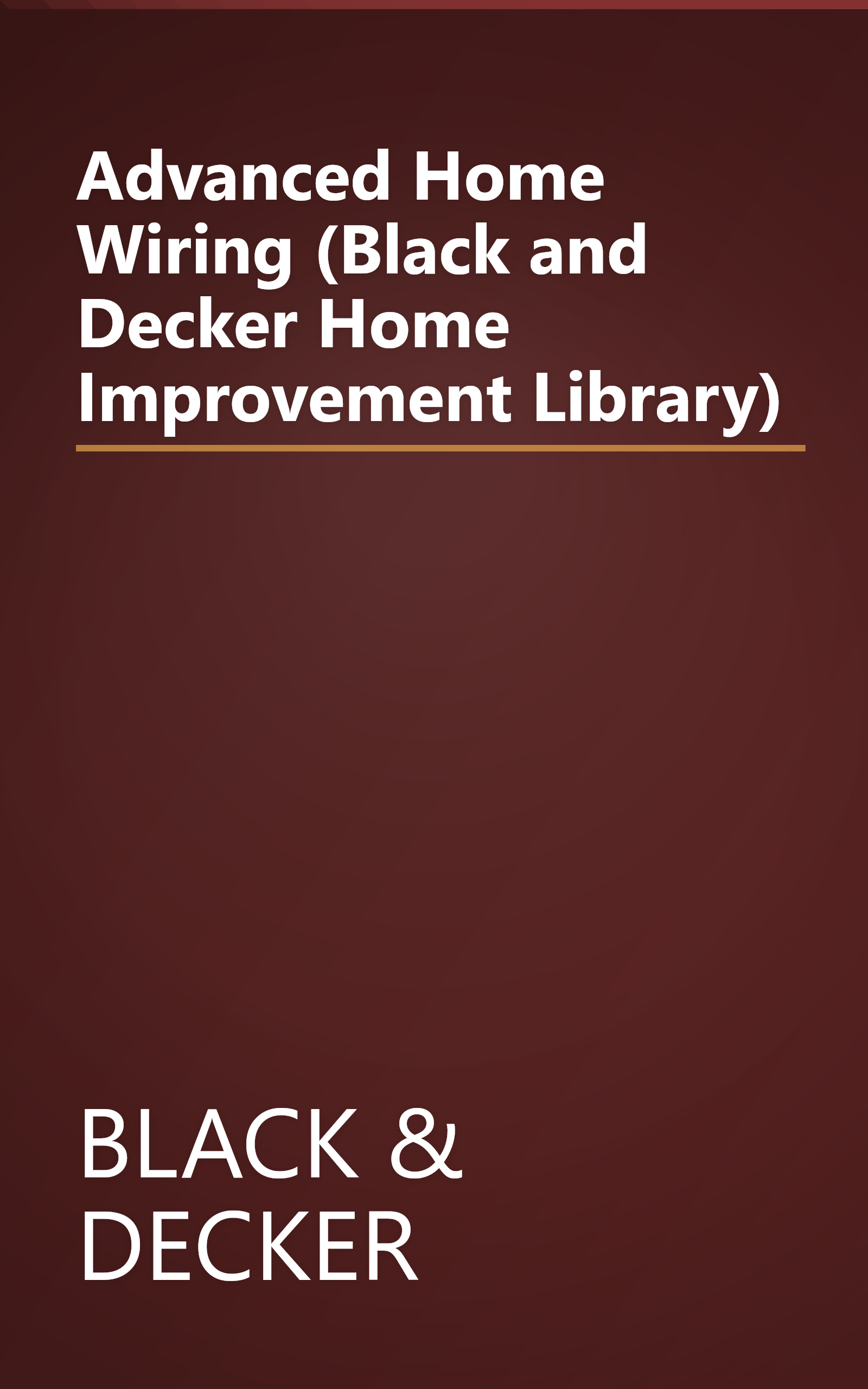 Advanced Home Wiring (Black and Decker Home Improvement Library) book cover