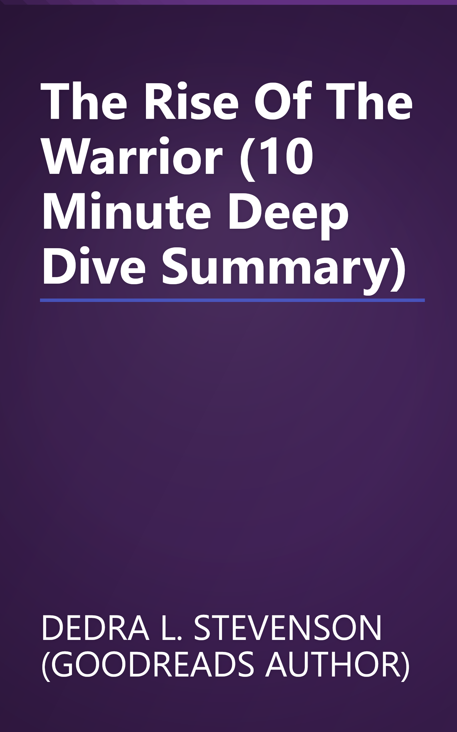 The Rise Of The Warrior (10 Minute   Deep Dive Summary) book cover