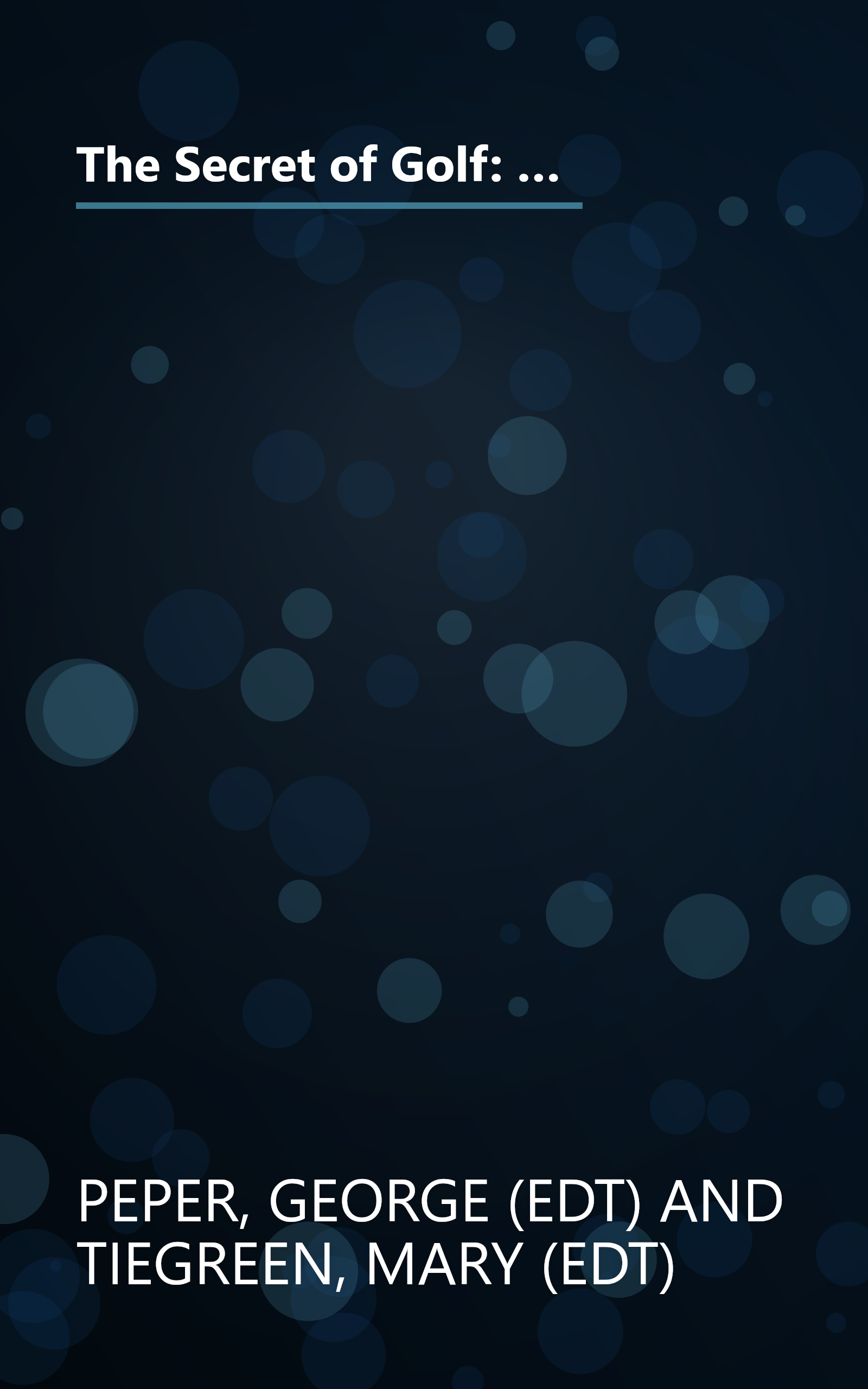 The Secret of Golf: A Century of Groundbreaking, Innovative, and Occasionally Outlandish Ways to Master the World's Most Vexing Game book cover