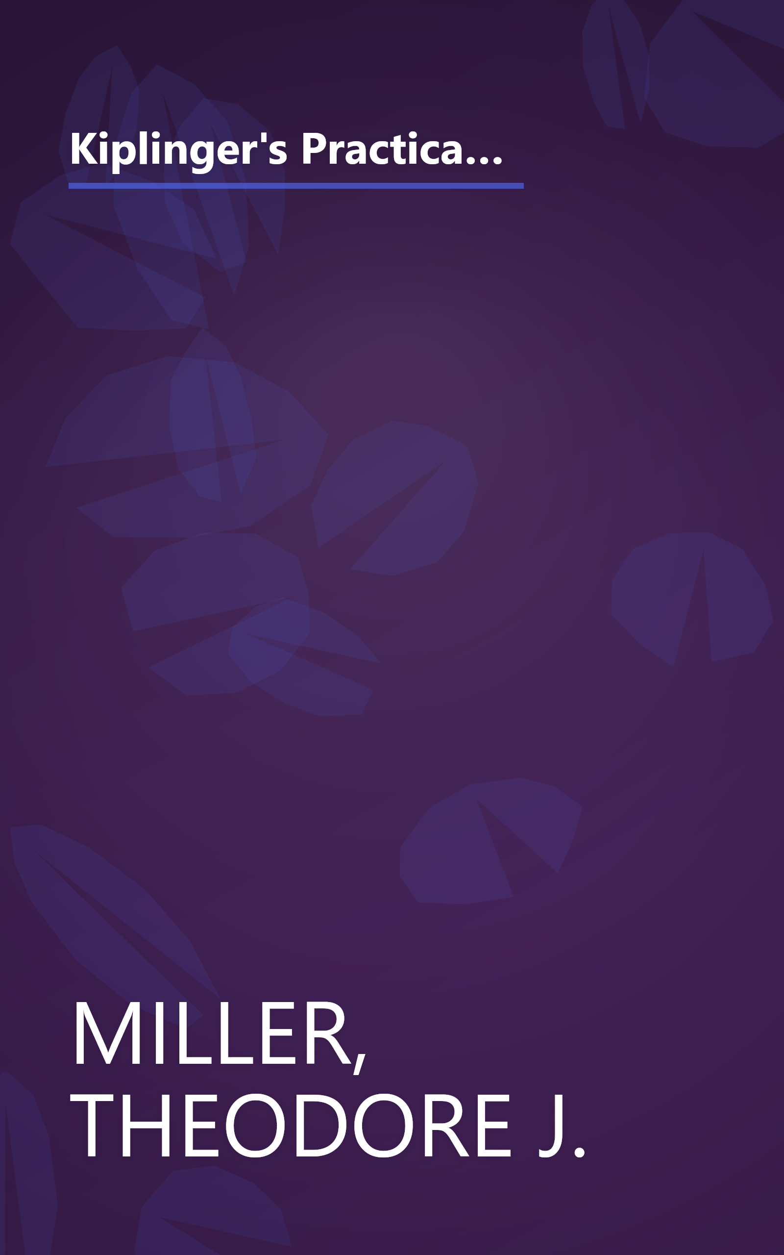Kiplinger's Practical Guide to Your Money, Revised and Updated: Keep More of It, Make it Grow, Enjoy It, Protect It, Pass It On book cover