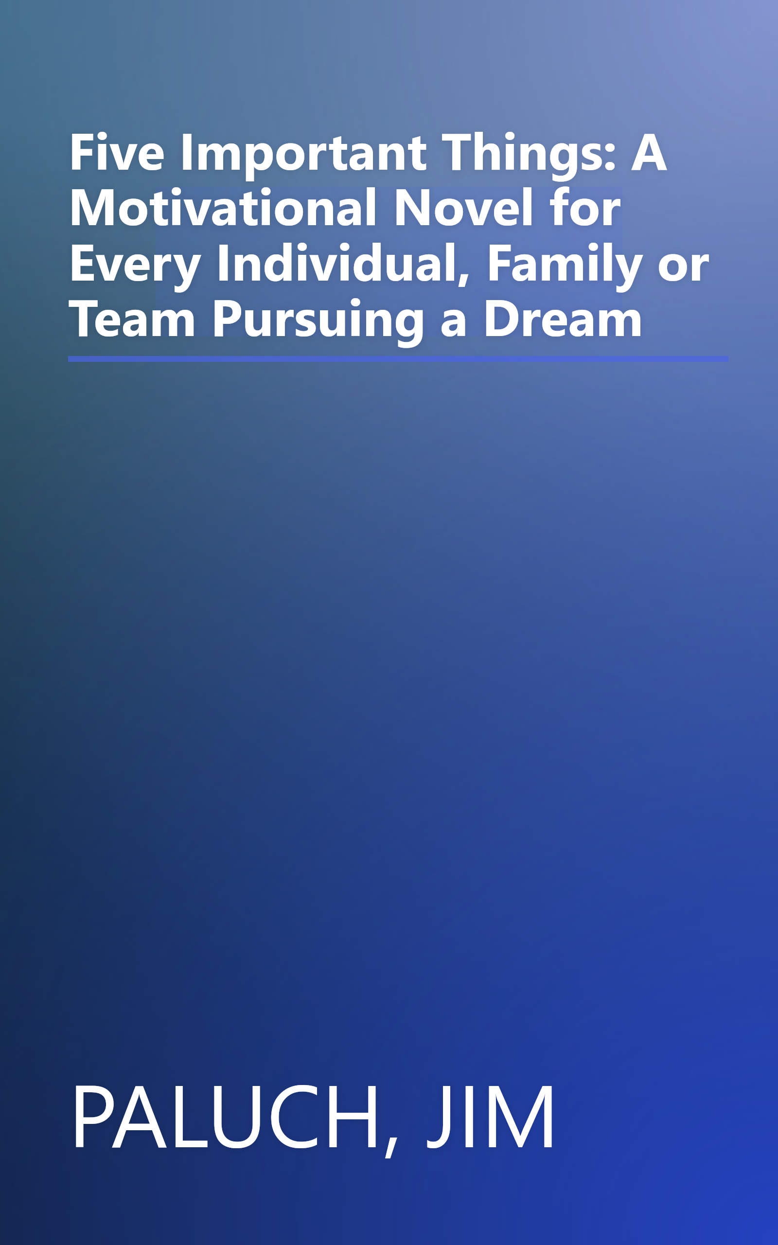 Five Important Things: A Motivational Novel for Every Individual, Family or Team Pursuing a Dream book cover