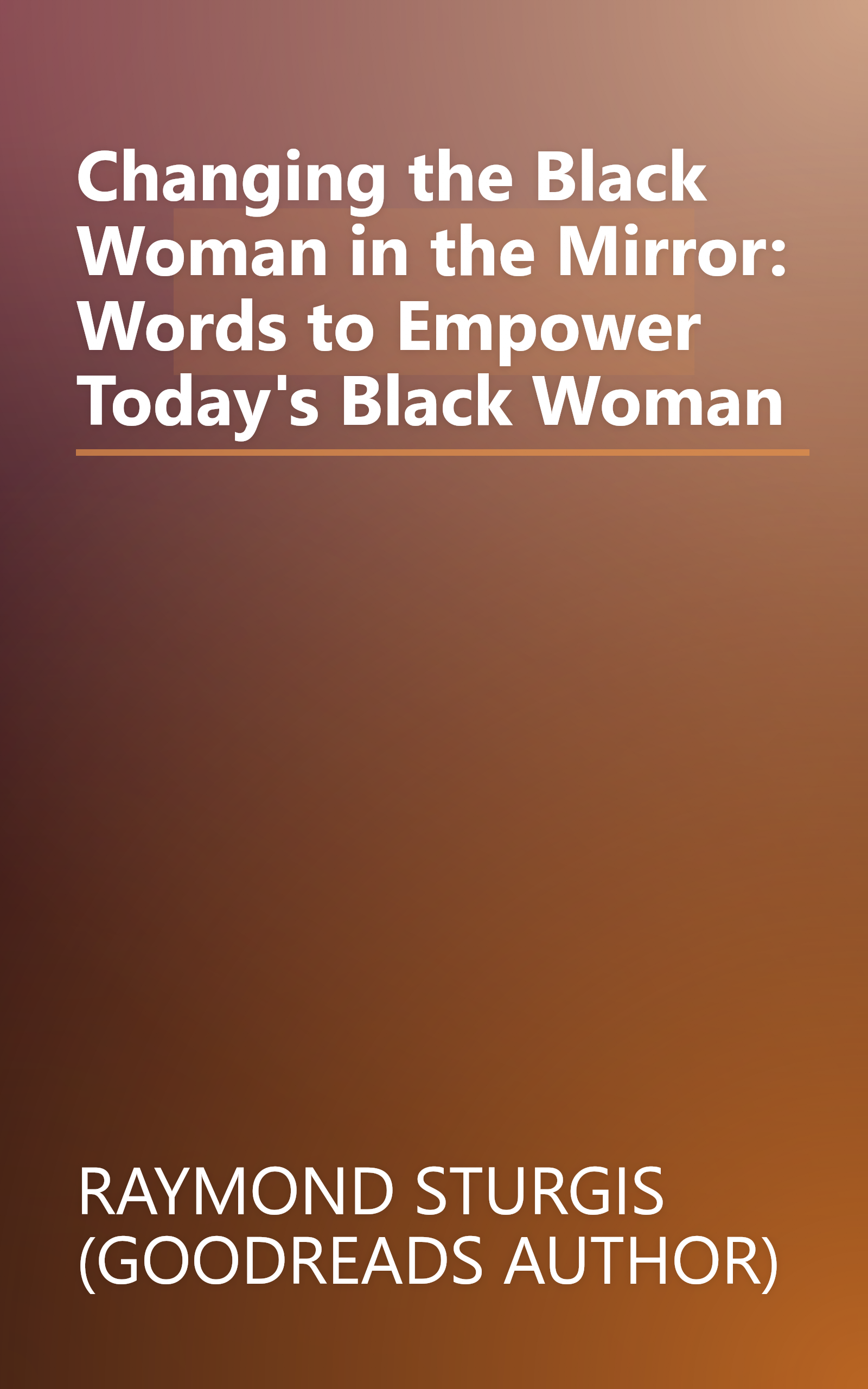 Changing the Black Woman in the Mirror: Words to Empower Today's Black Woman book cover