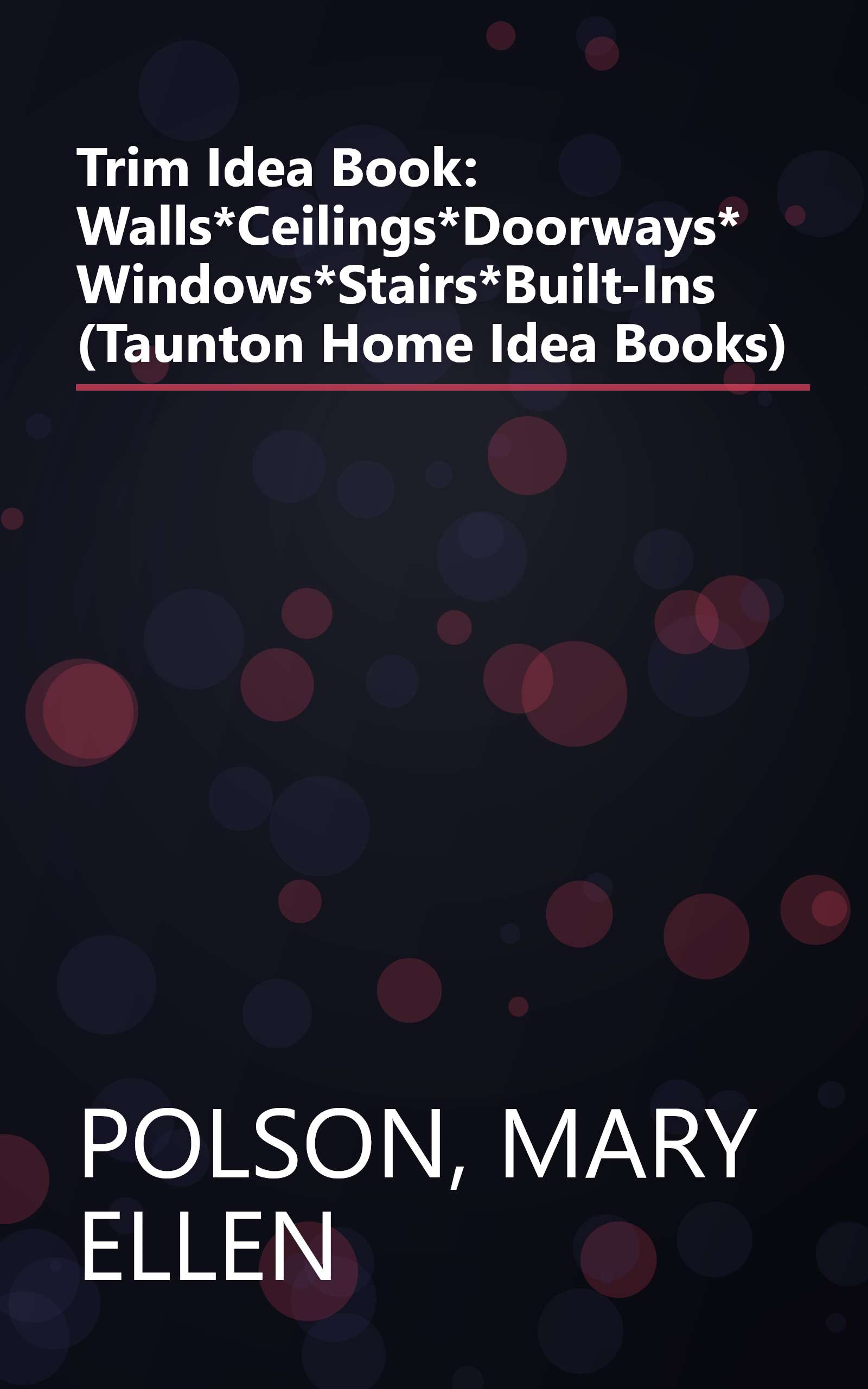 Trim Idea Book: Walls*Ceilings*Doorways*Windows*Stairs*Built-Ins (Taunton Home Idea Books) book cover