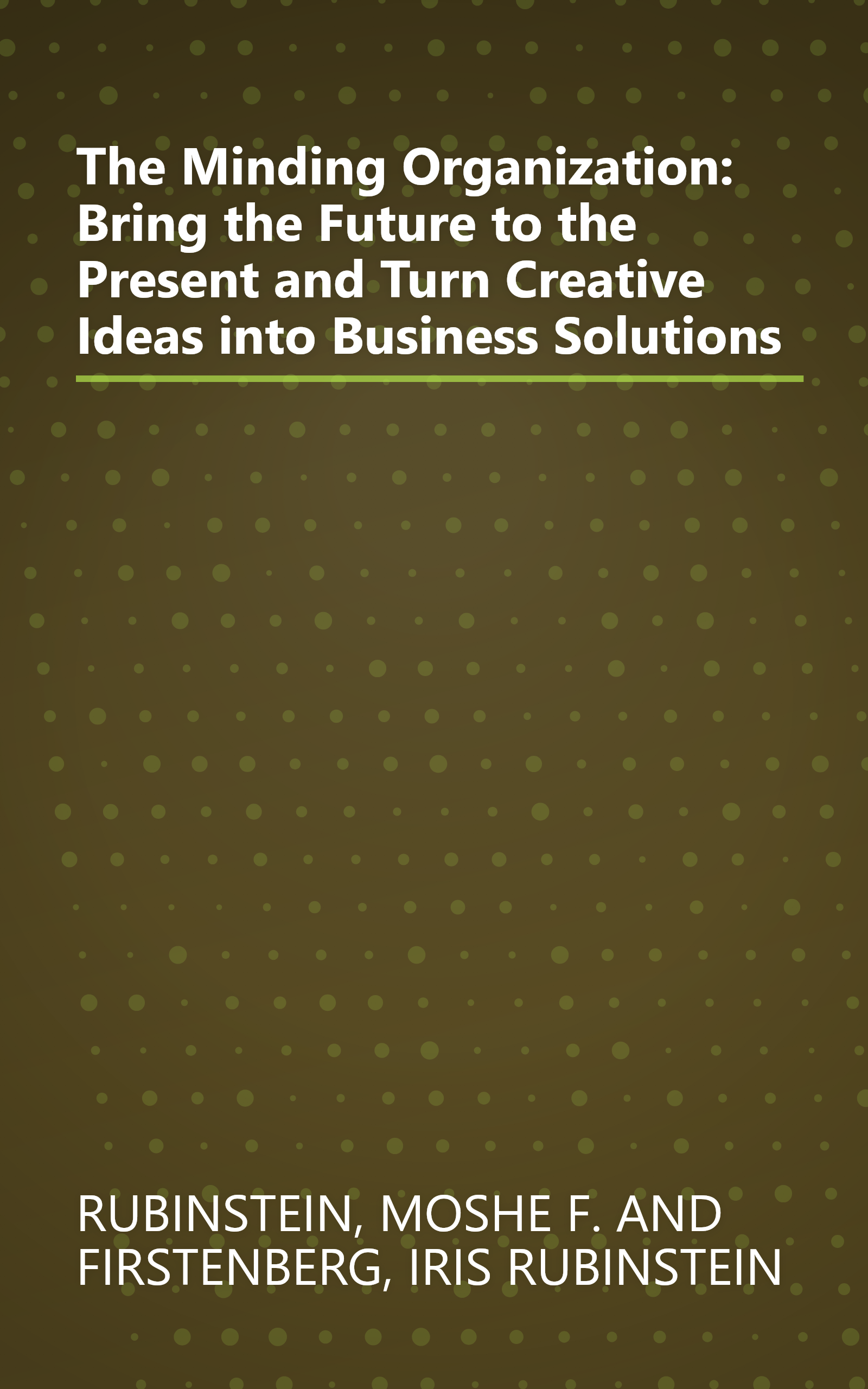 The Minding Organization: Bring the Future to the Present and Turn Creative Ideas into Business Solutions book cover