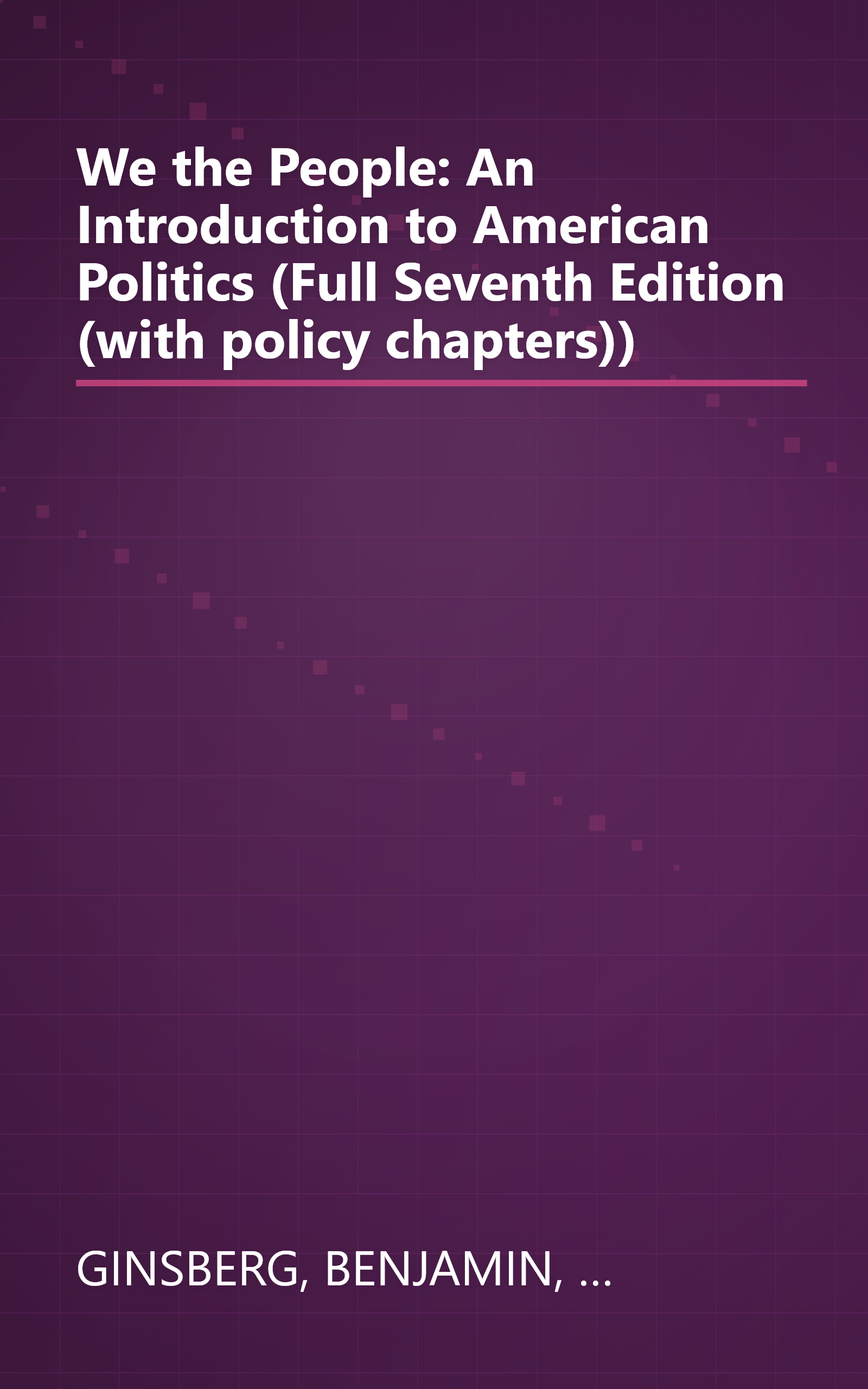 We the People: An Introduction to American Politics (Full Seventh Edition (with policy chapters)) book cover