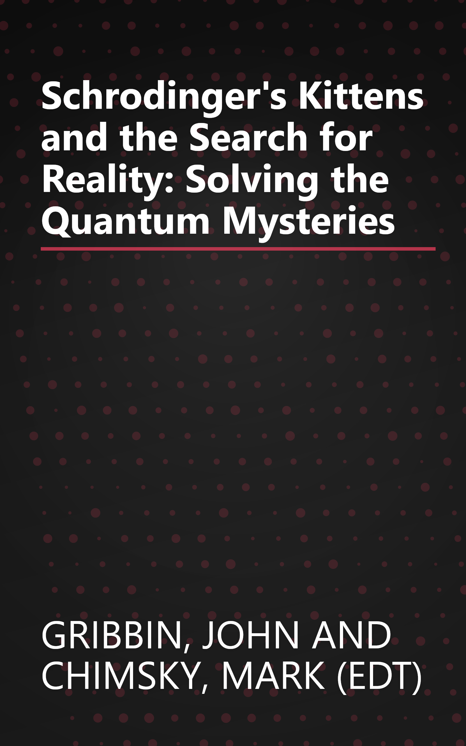 Schrodinger's Kittens and the Search for Reality: Solving the Quantum Mysteries book cover