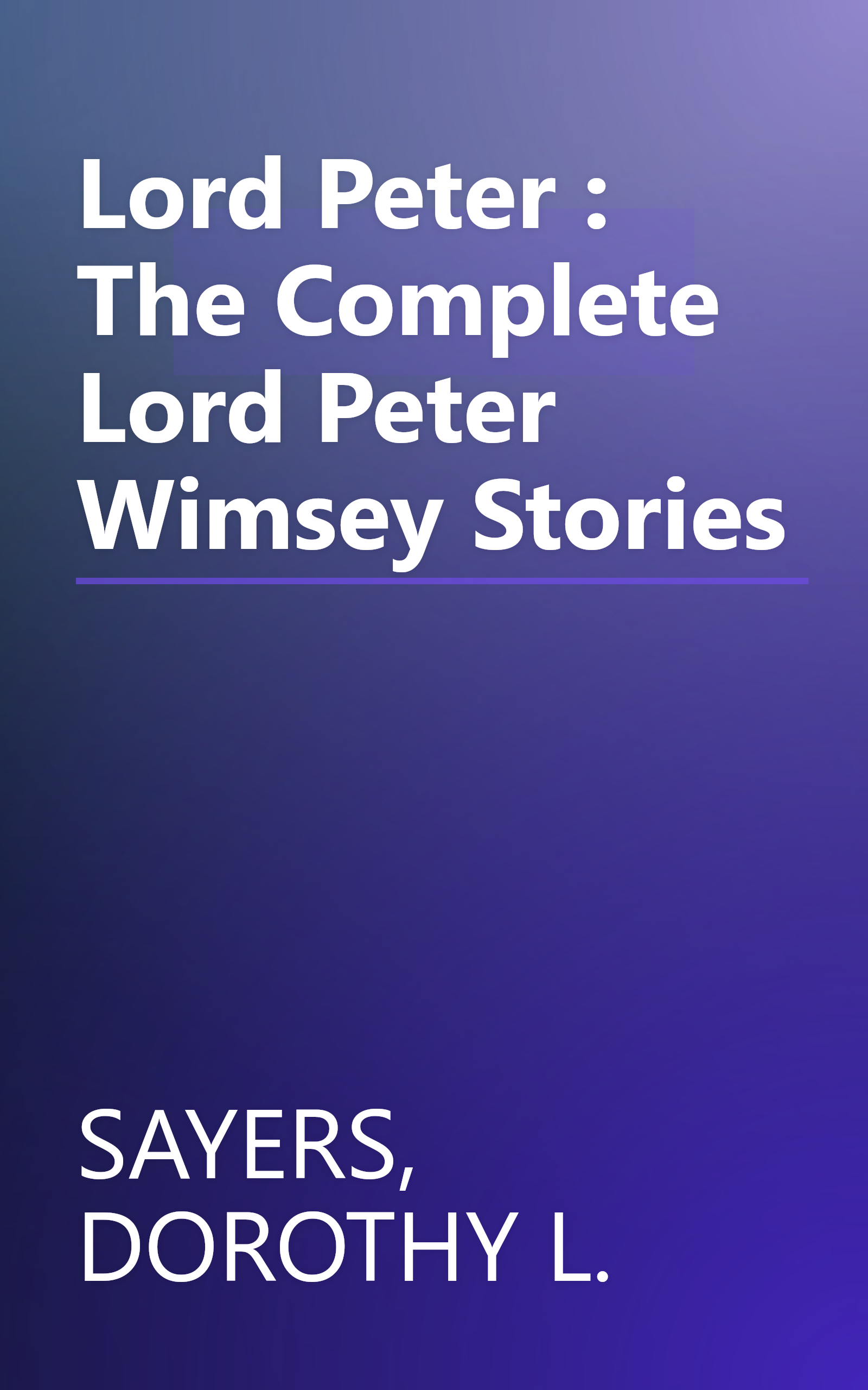 Lord Peter : The Complete Lord Peter Wimsey Stories book cover