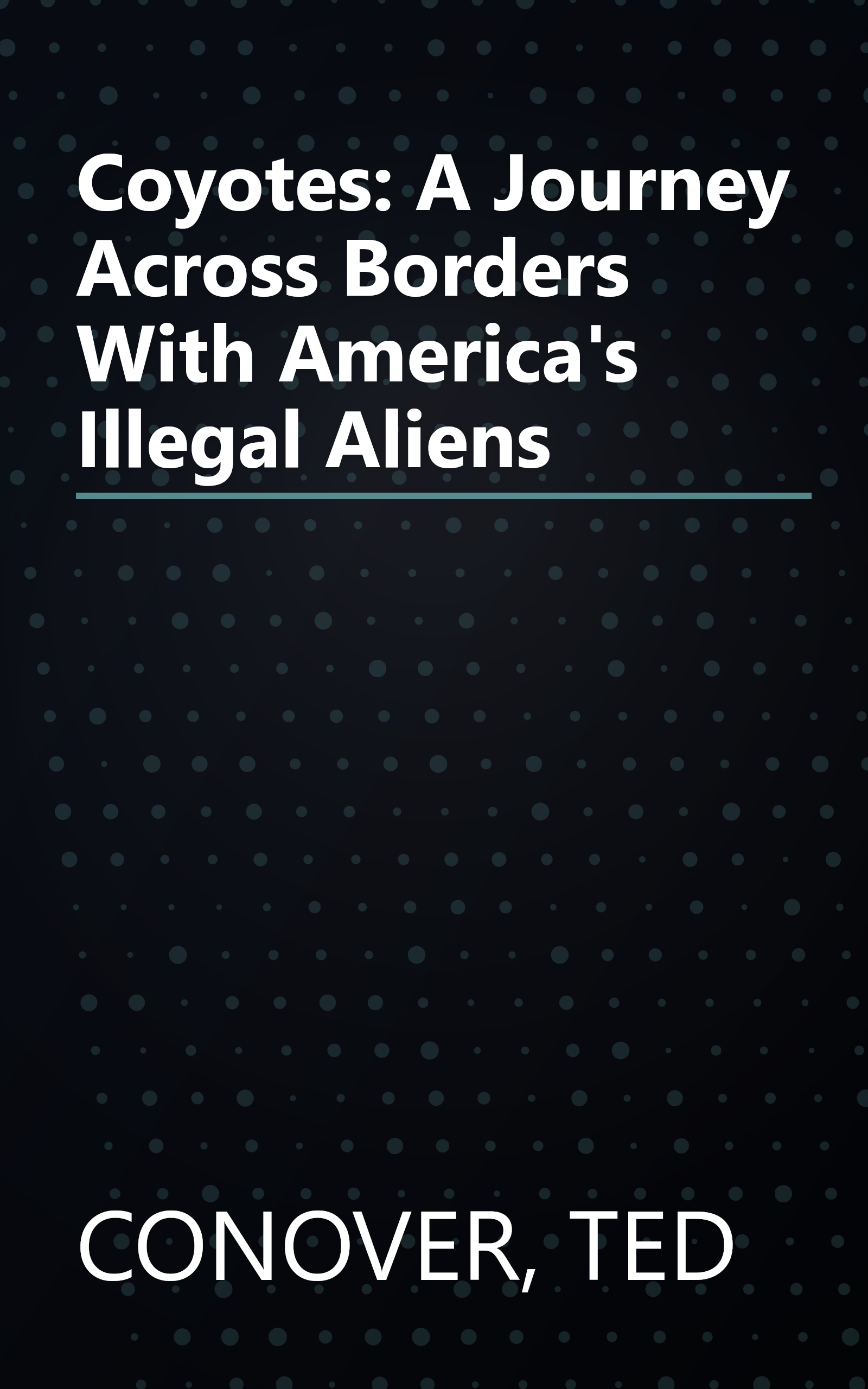 Coyotes: A Journey Across Borders With America's Illegal Aliens book cover