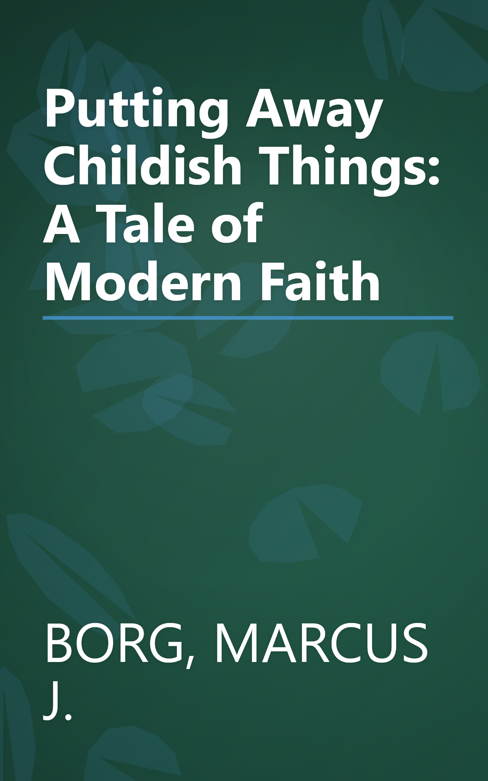 Putting Away Childish Things: A Tale of Modern Faith book cover