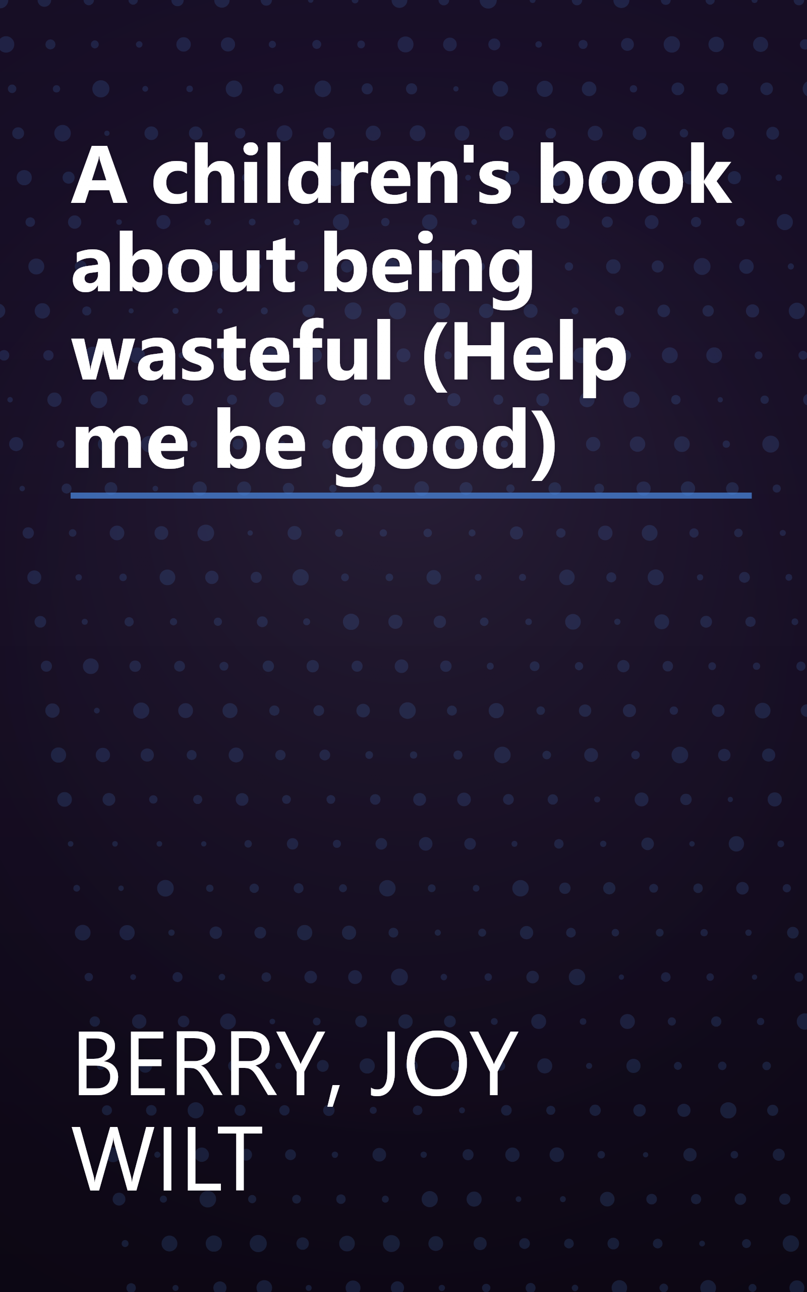 A children's book about being wasteful (Help me be good) book cover