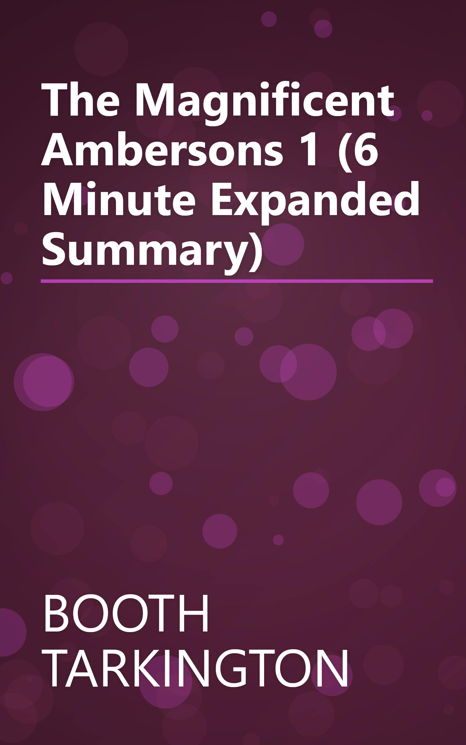 The Magnificent Ambersons 1 (6 Minute   Expanded Summary) book cover