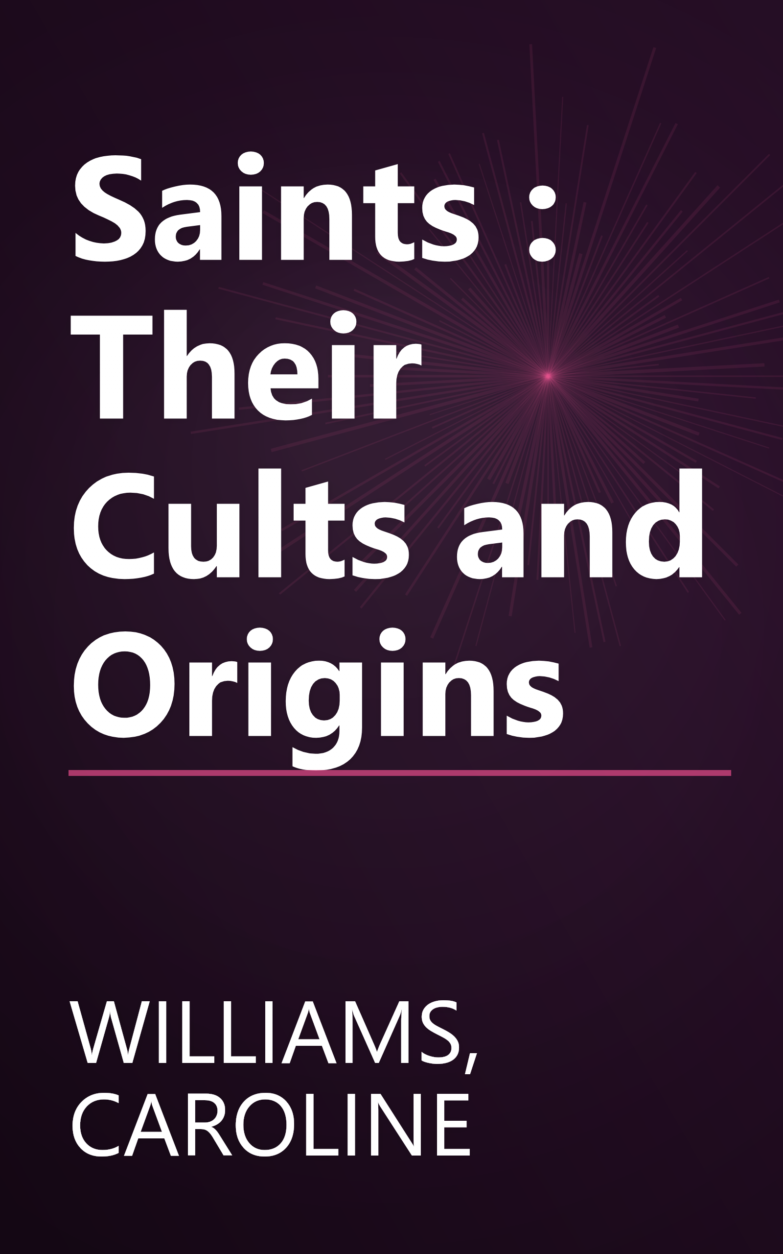 Saints : Their Cults and Origins book cover