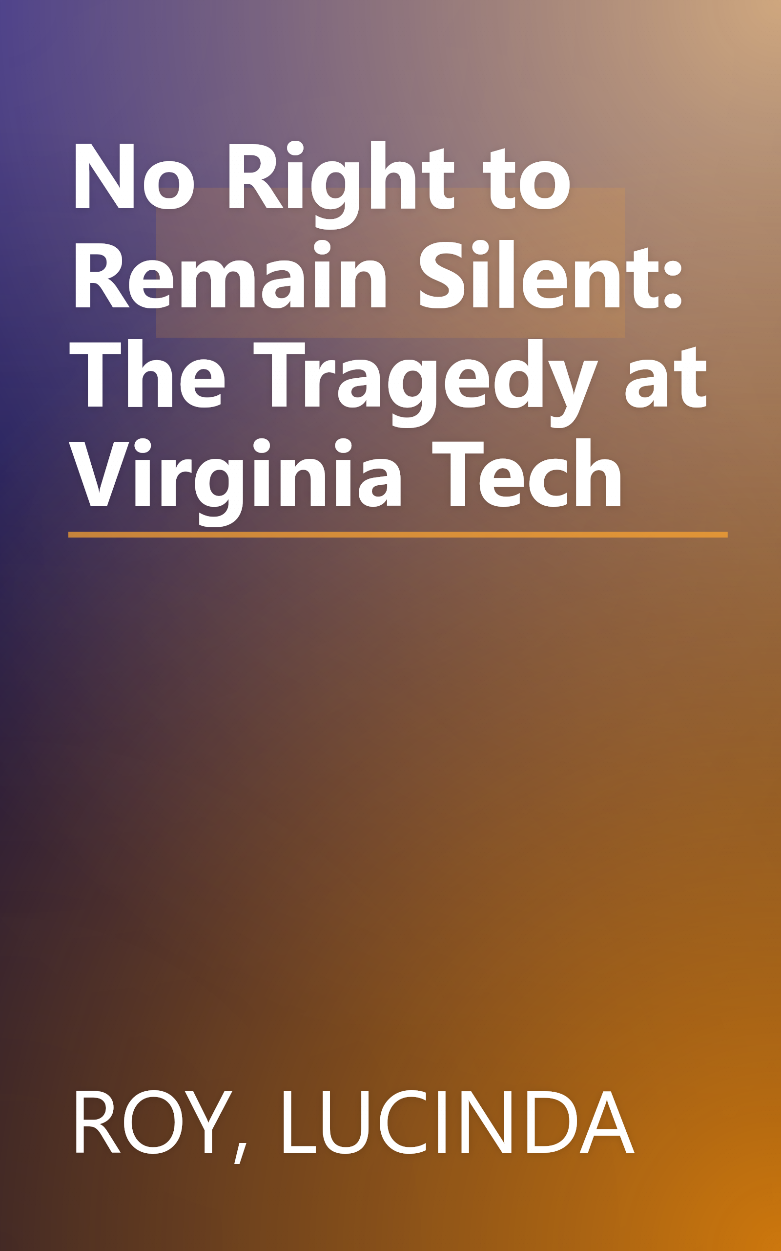 No Right to Remain Silent: The Tragedy at Virginia Tech book cover