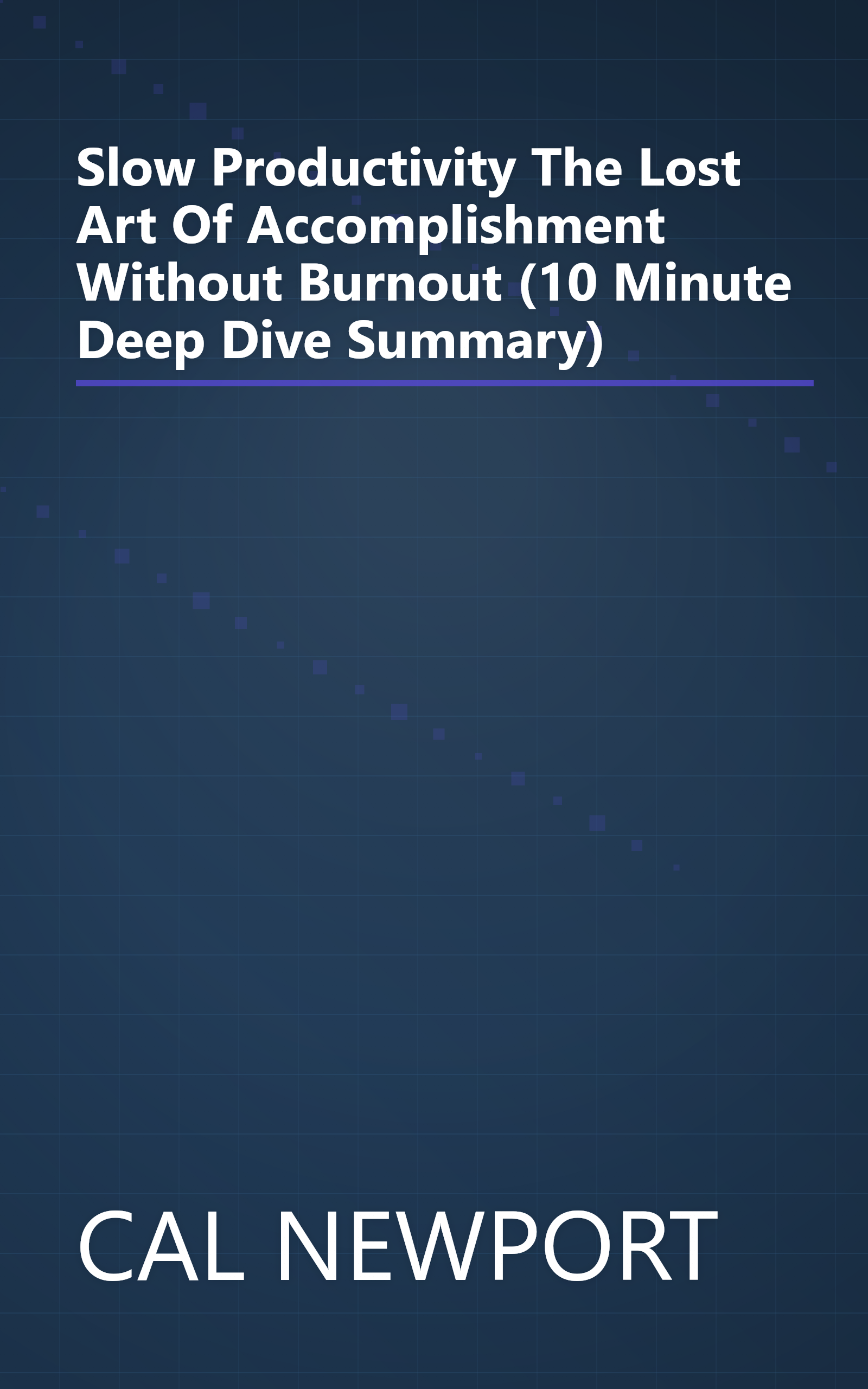 Slow Productivity  The Lost Art Of Accomplishment Without Burnout (10 Minute   Deep Dive Summary) book cover