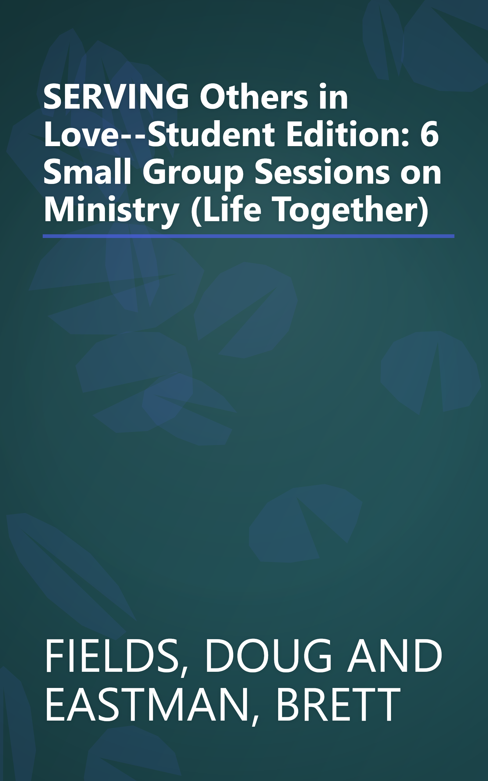 SERVING Others in Love--Student Edition: 6 Small Group Sessions on Ministry (Life Together) book cover
