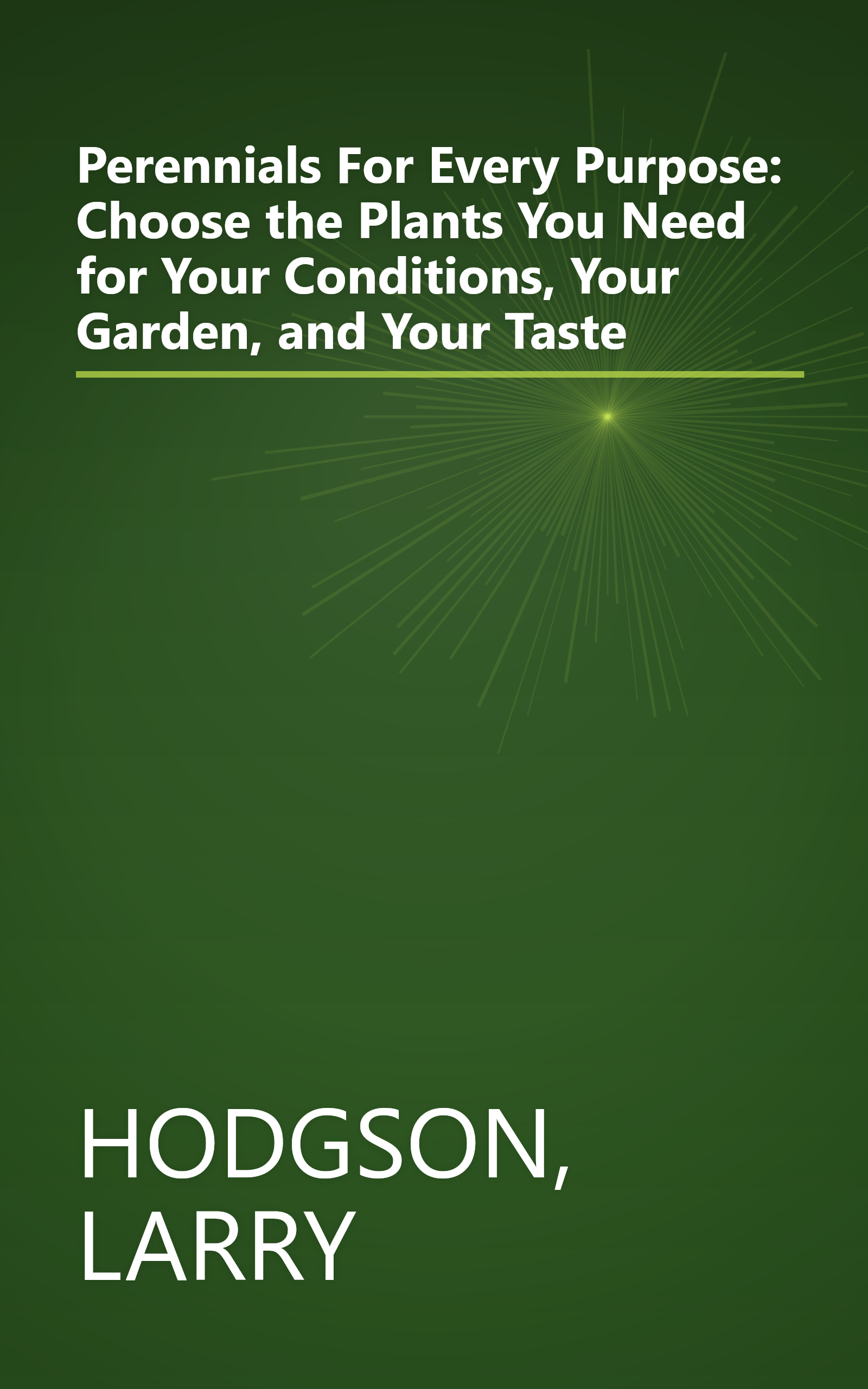 Perennials For Every Purpose: Choose the Plants You Need for Your Conditions, Your Garden, and Your Taste book cover