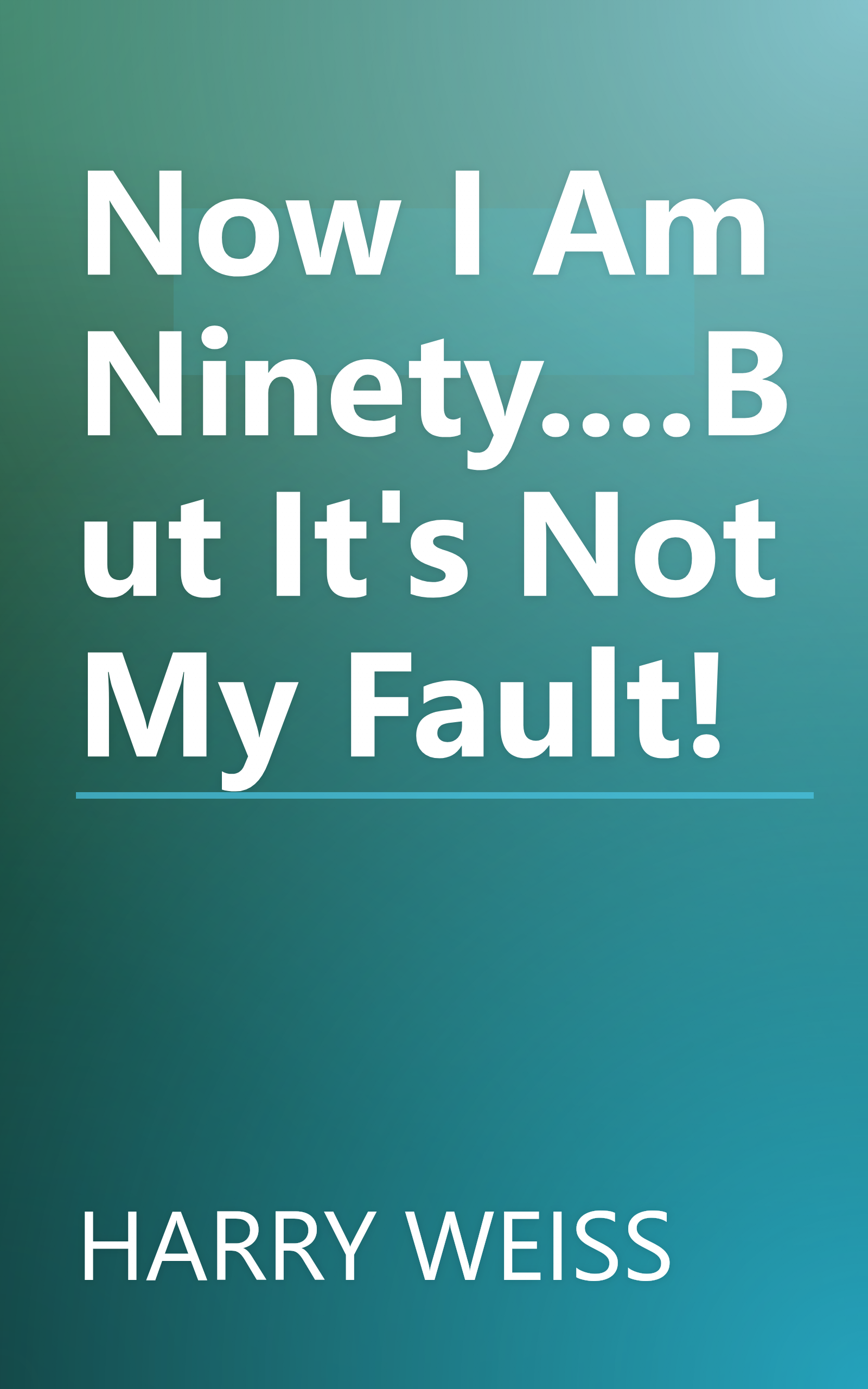 Now I Am Ninety....But It's Not My Fault! book cover