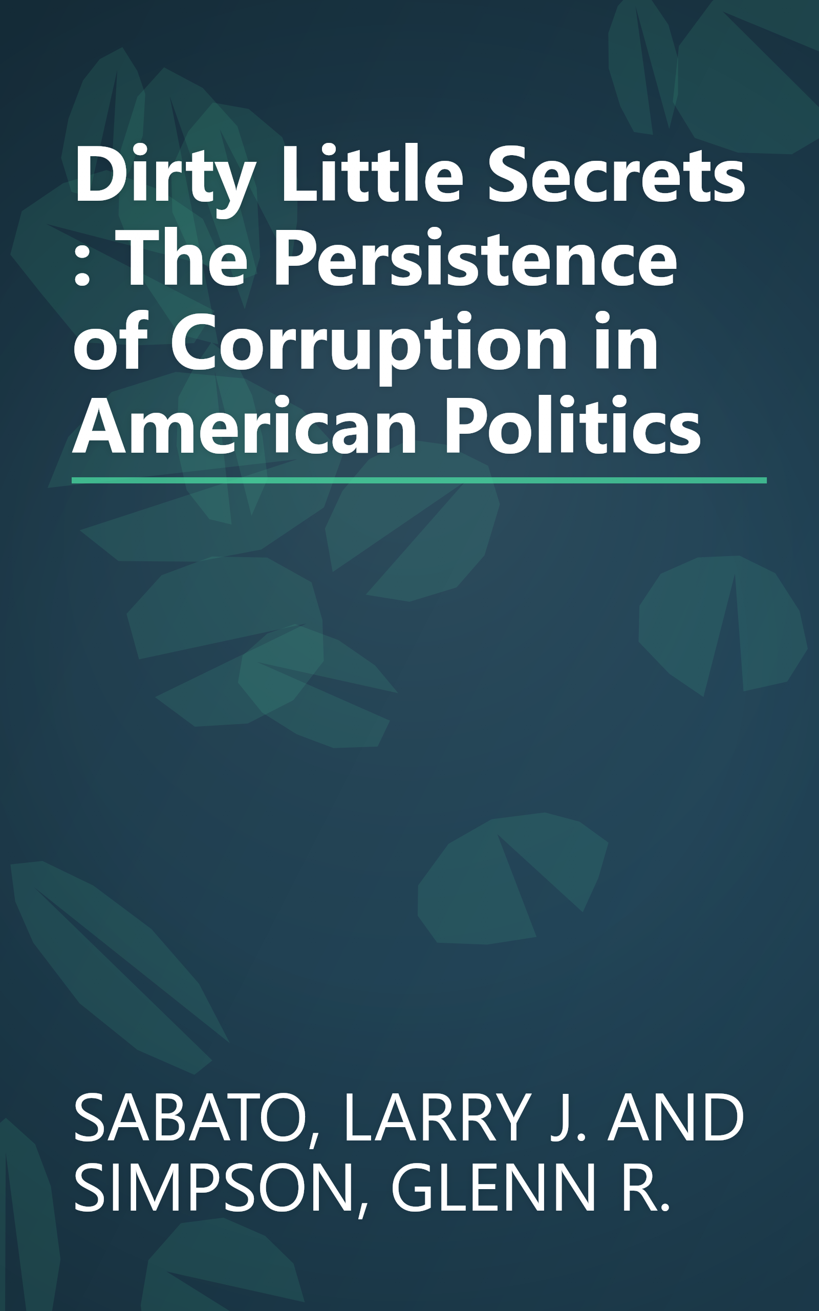 Dirty Little Secrets : The Persistence of Corruption in American Politics book cover