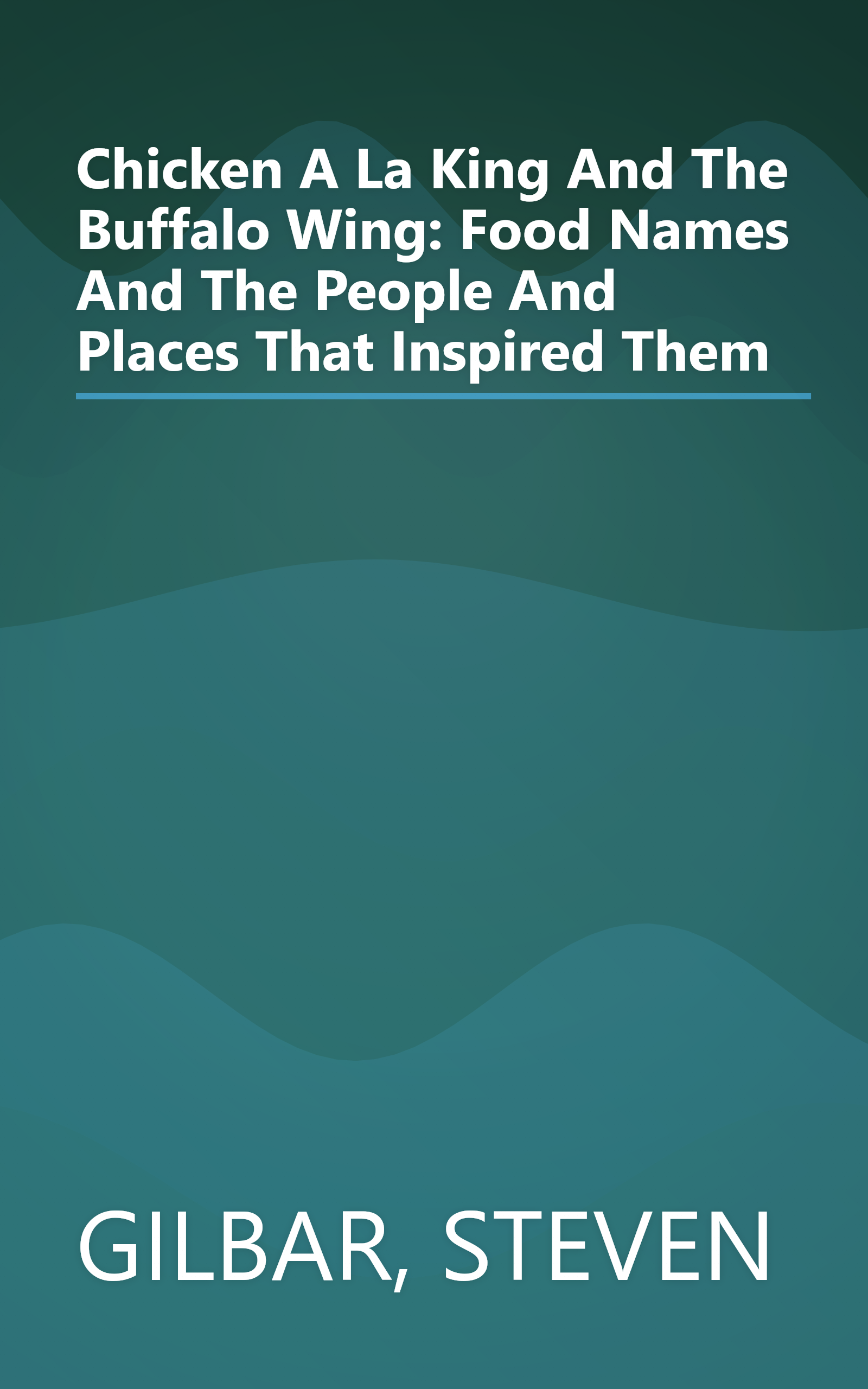 Chicken A La King And The Buffalo Wing: Food Names And The People And Places That Inspired Them book cover