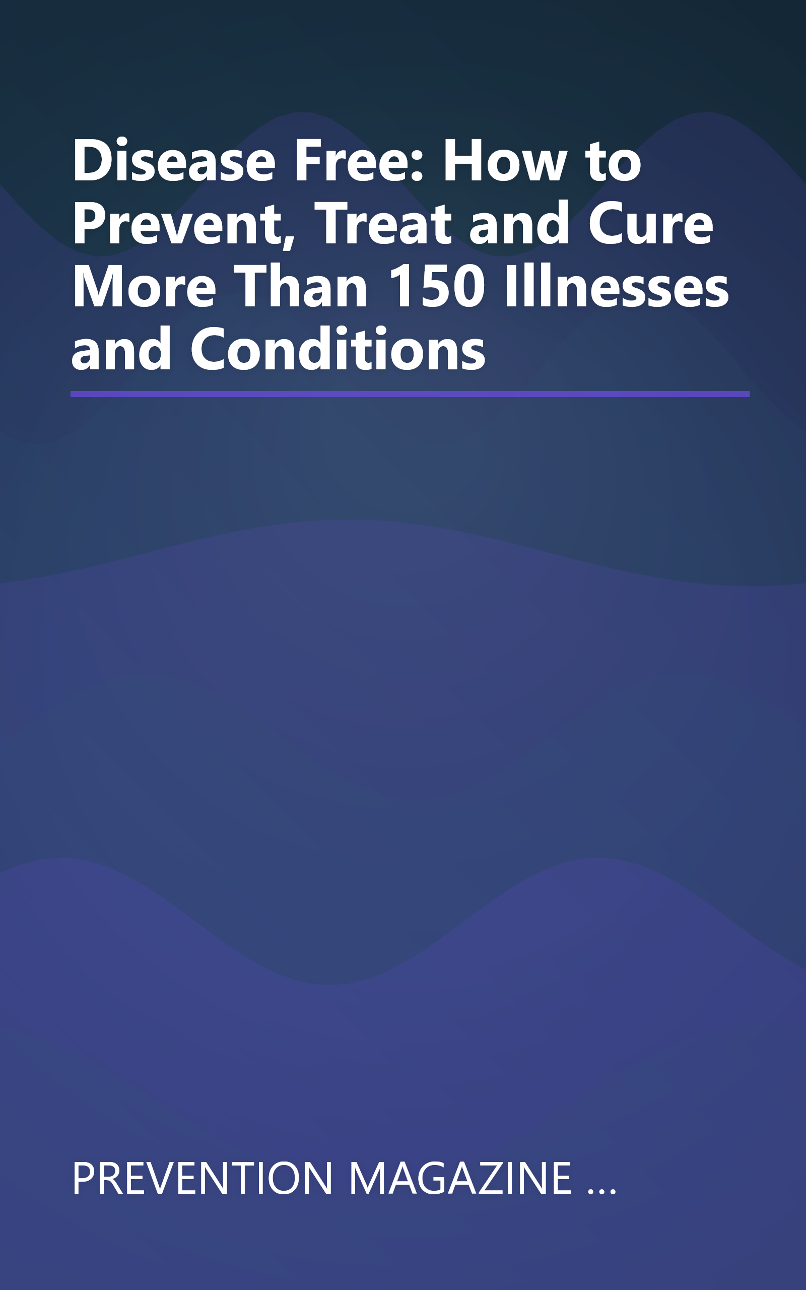 Disease Free: How to Prevent, Treat and Cure More Than 150 Illnesses and Conditions book cover