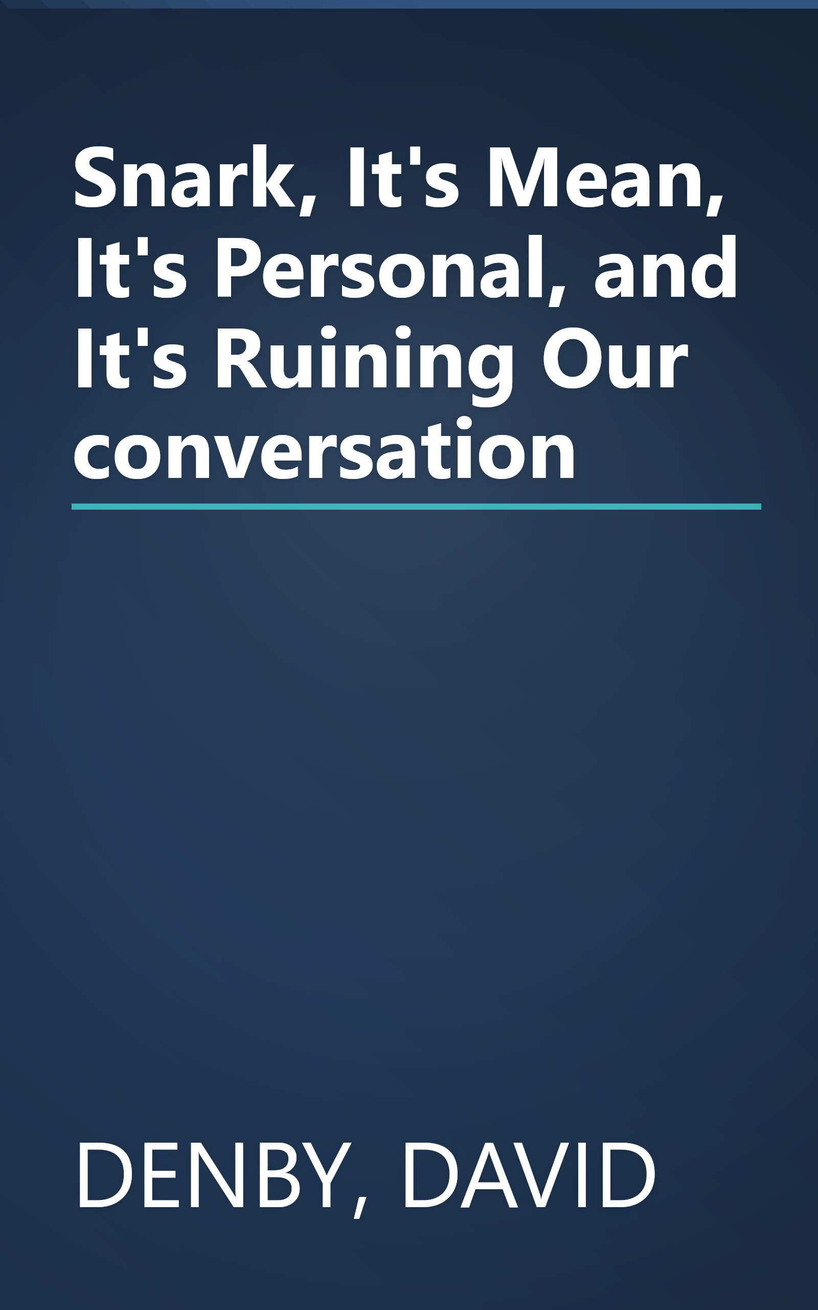 Snark, It's Mean, It's Personal, and It's Ruining Our conversation book cover