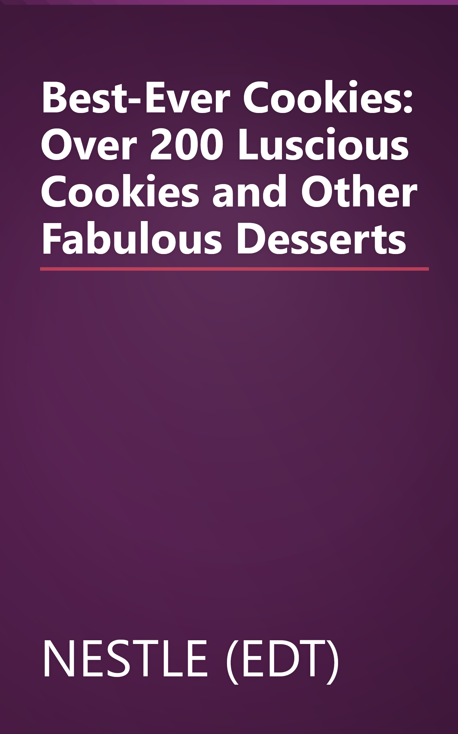 Best-Ever Cookies: Over 200 Luscious Cookies and Other Fabulous Desserts book cover