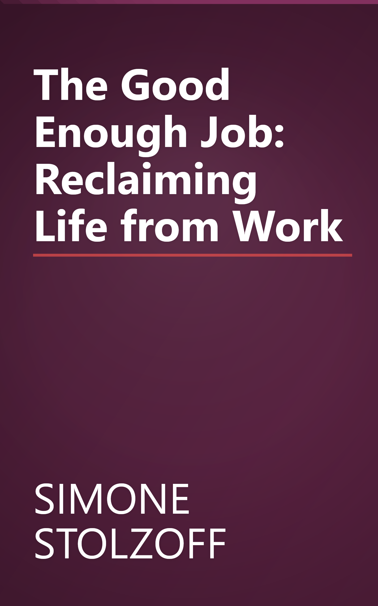The Good Enough Job: Reclaiming Life from Work book cover