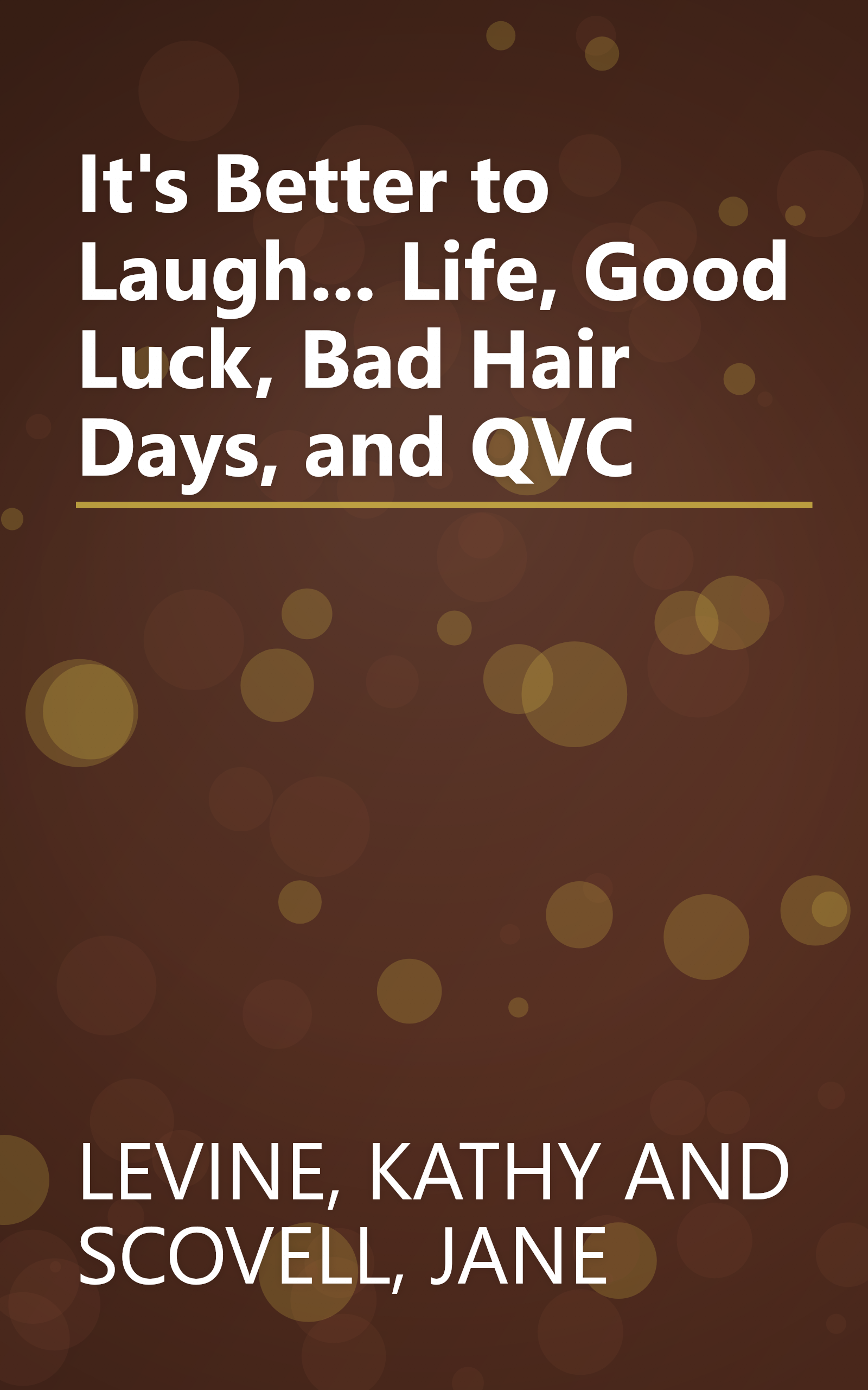 It's Better to Laugh... Life, Good Luck, Bad Hair Days, and QVC book cover