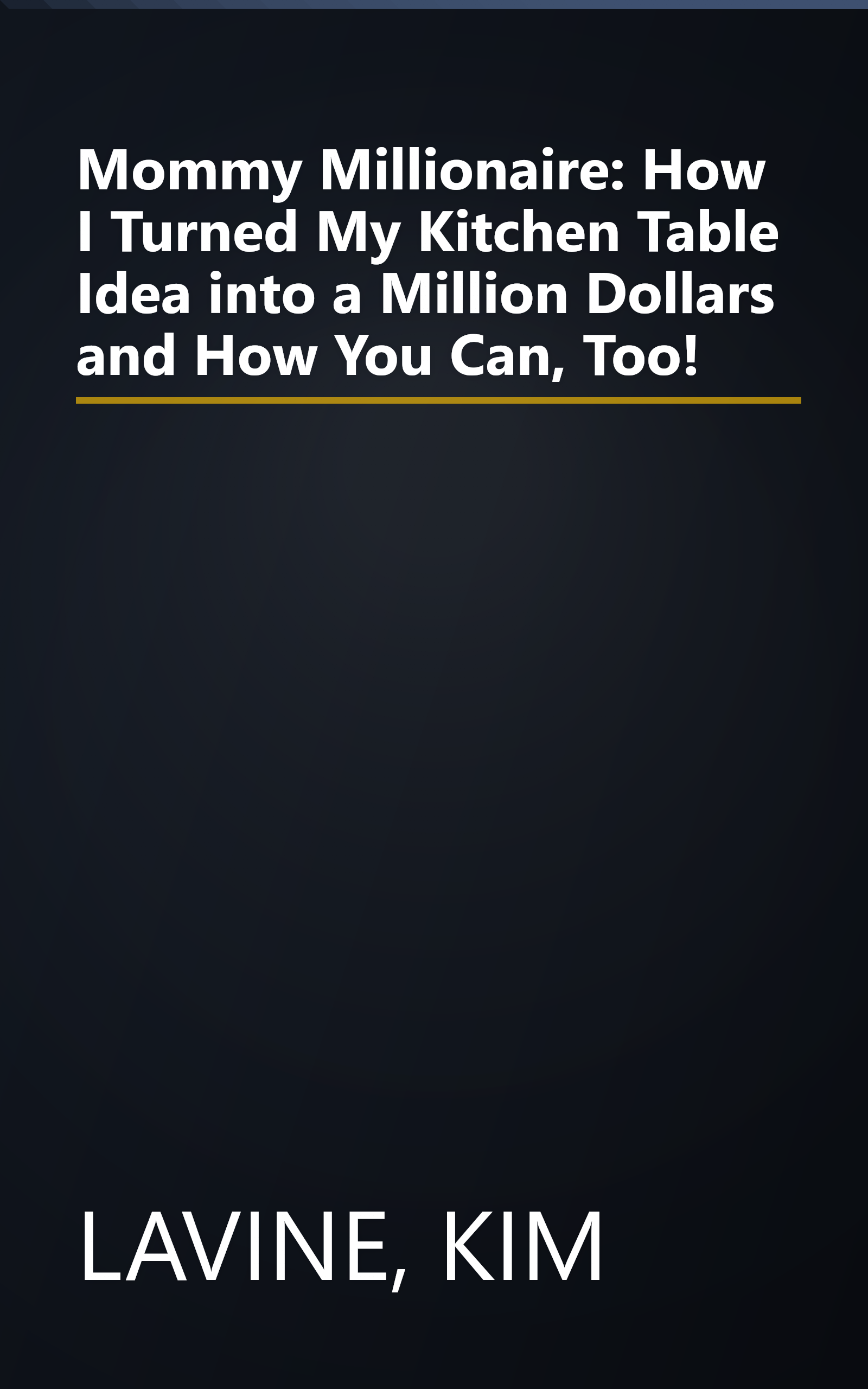 Mommy Millionaire: How I Turned My Kitchen Table Idea into a Million Dollars and How You Can, Too! book cover