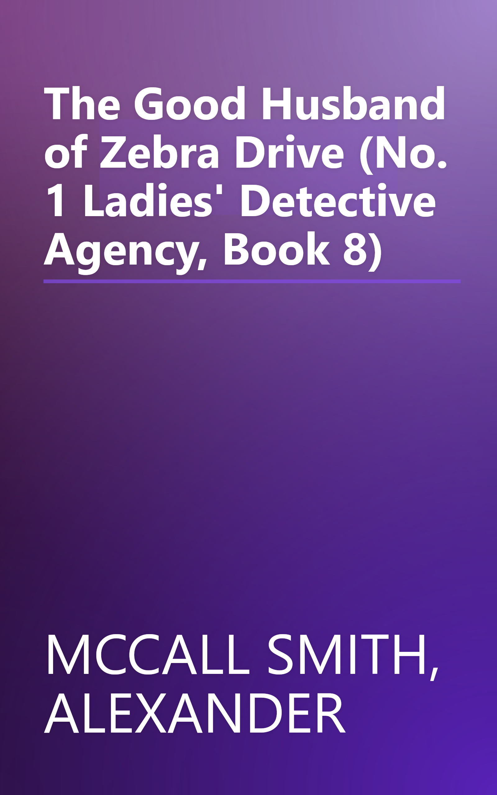 The Good Husband of Zebra Drive (No. 1 Ladies' Detective Agency, Book 8) book cover