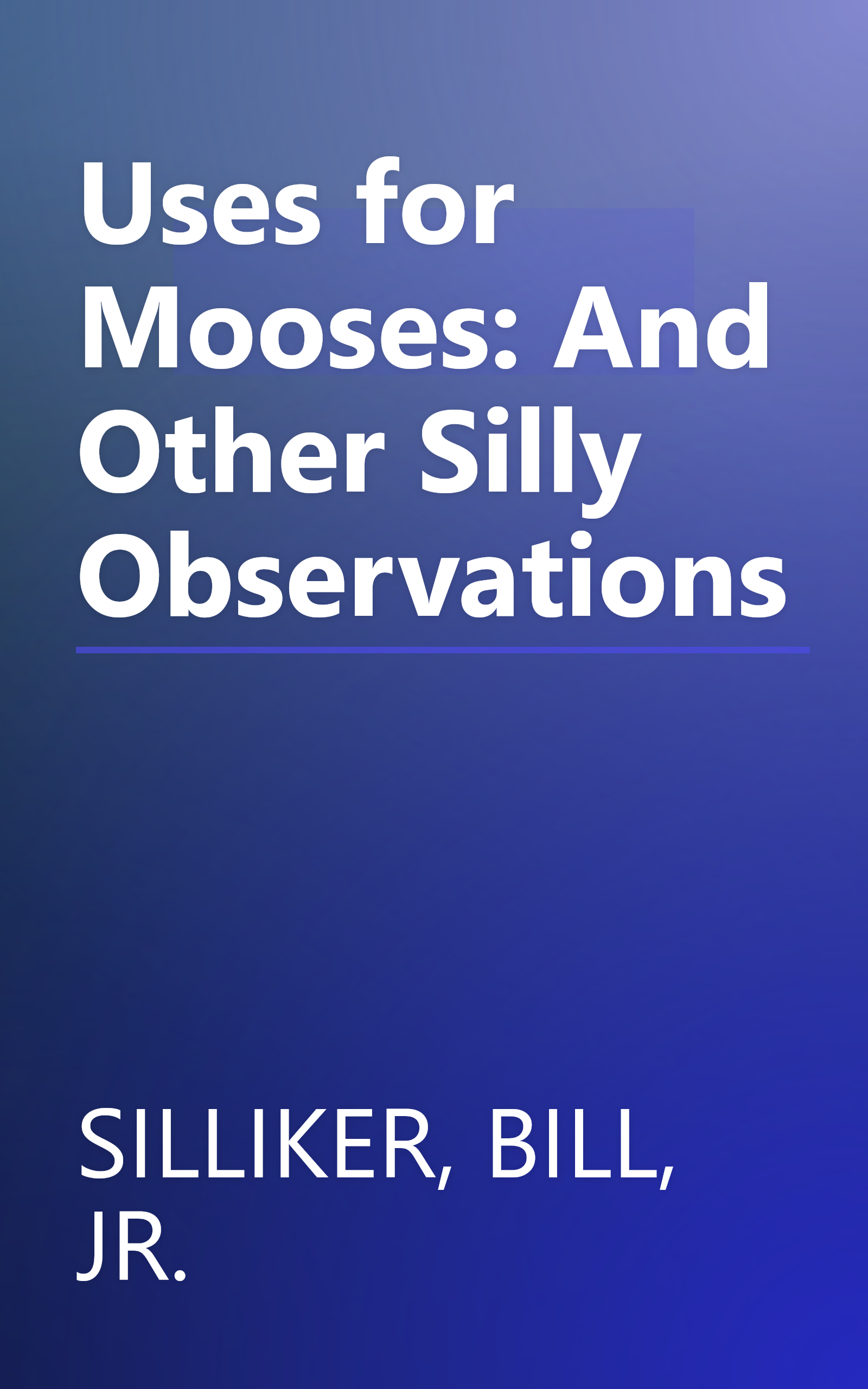 Uses for Mooses: And Other Silly Observations book cover