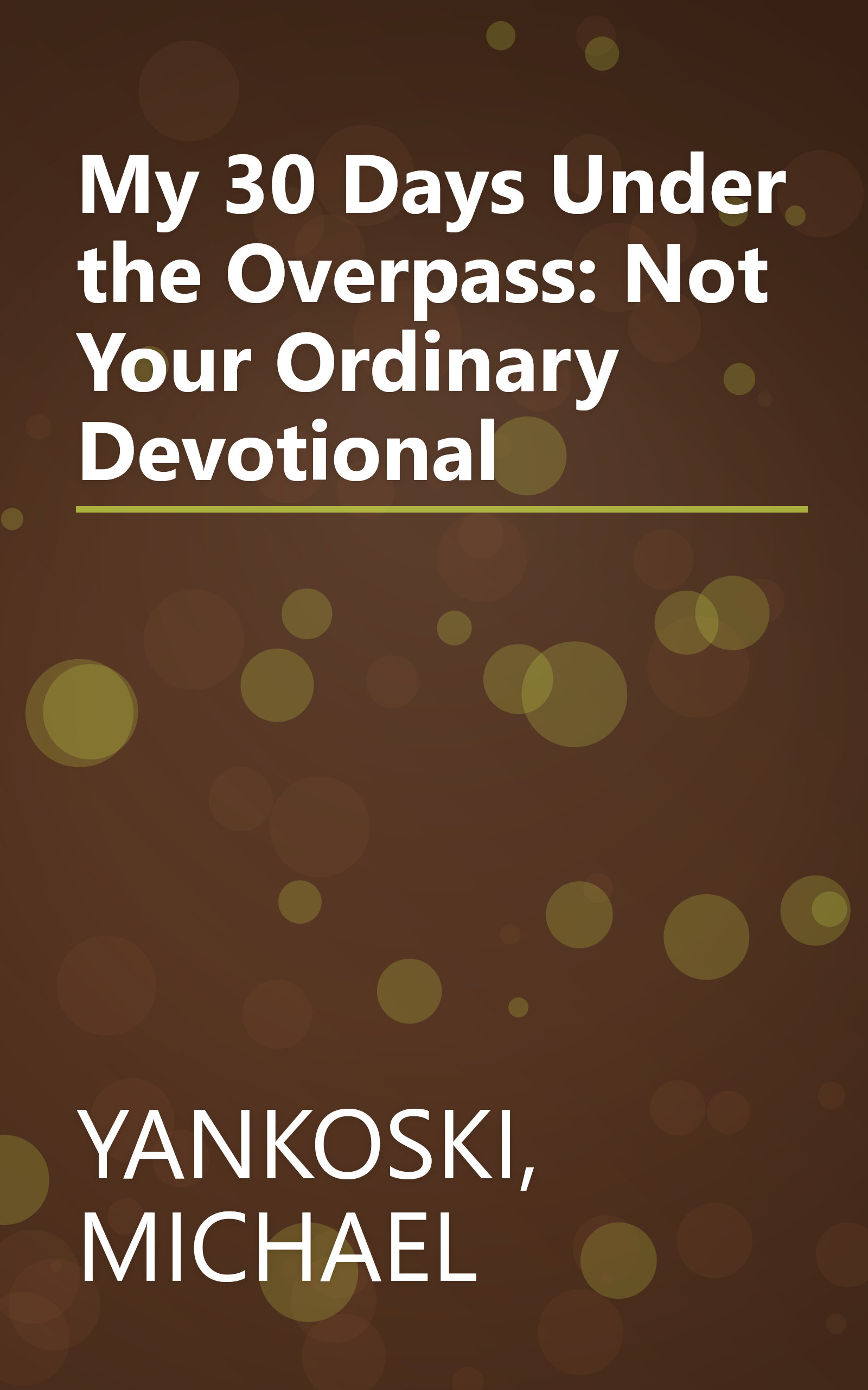 My 30 Days Under the Overpass: Not Your Ordinary Devotional book cover