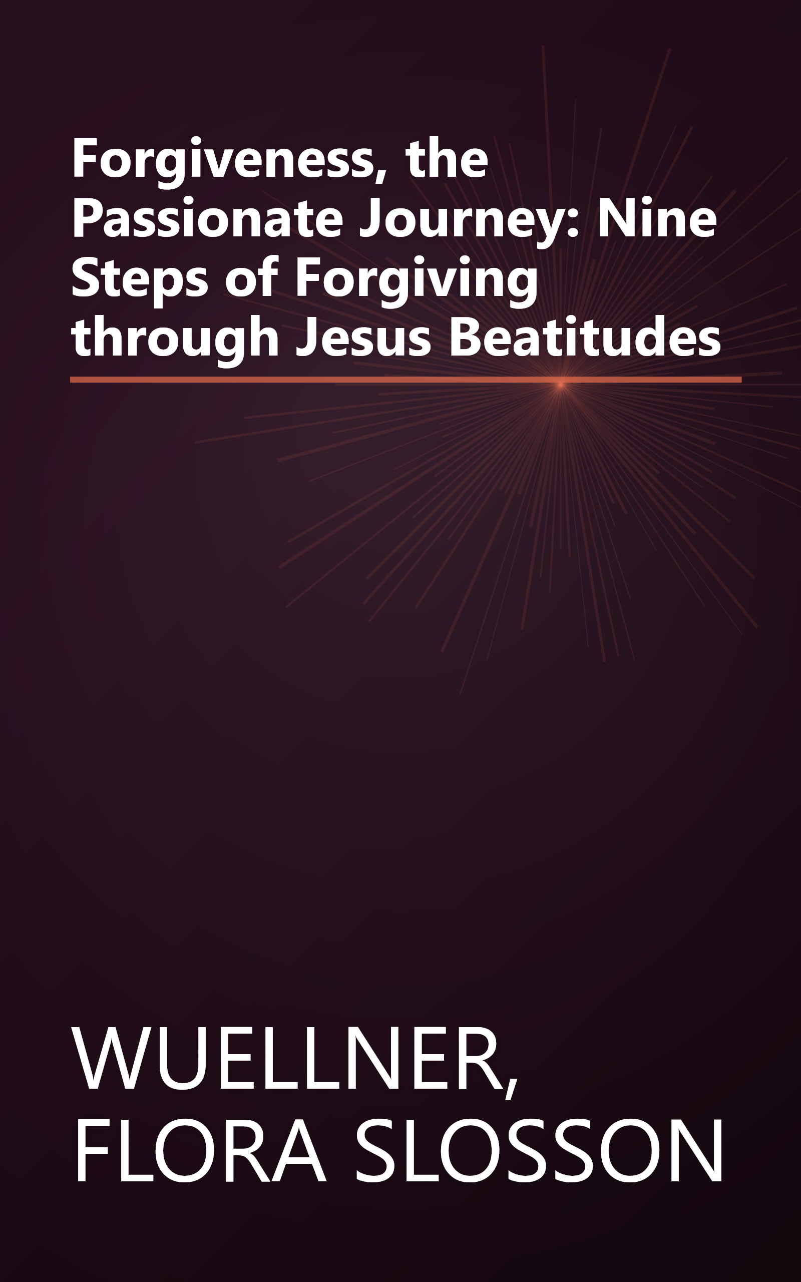 Forgiveness, the Passionate Journey: Nine Steps of Forgiving through Jesus Beatitudes book cover