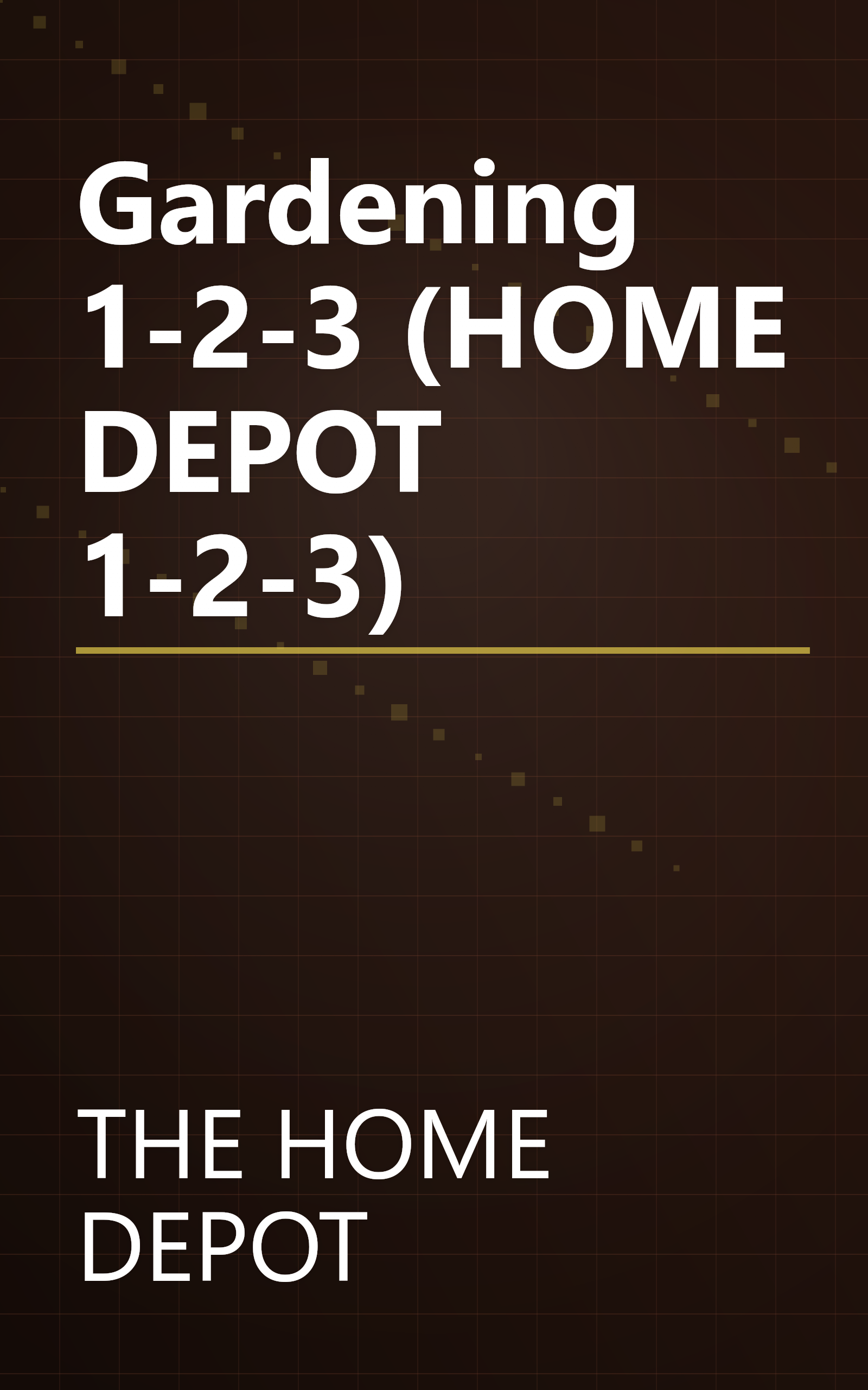 Gardening 1-2-3 (HOME DEPOT 1-2-3) book cover