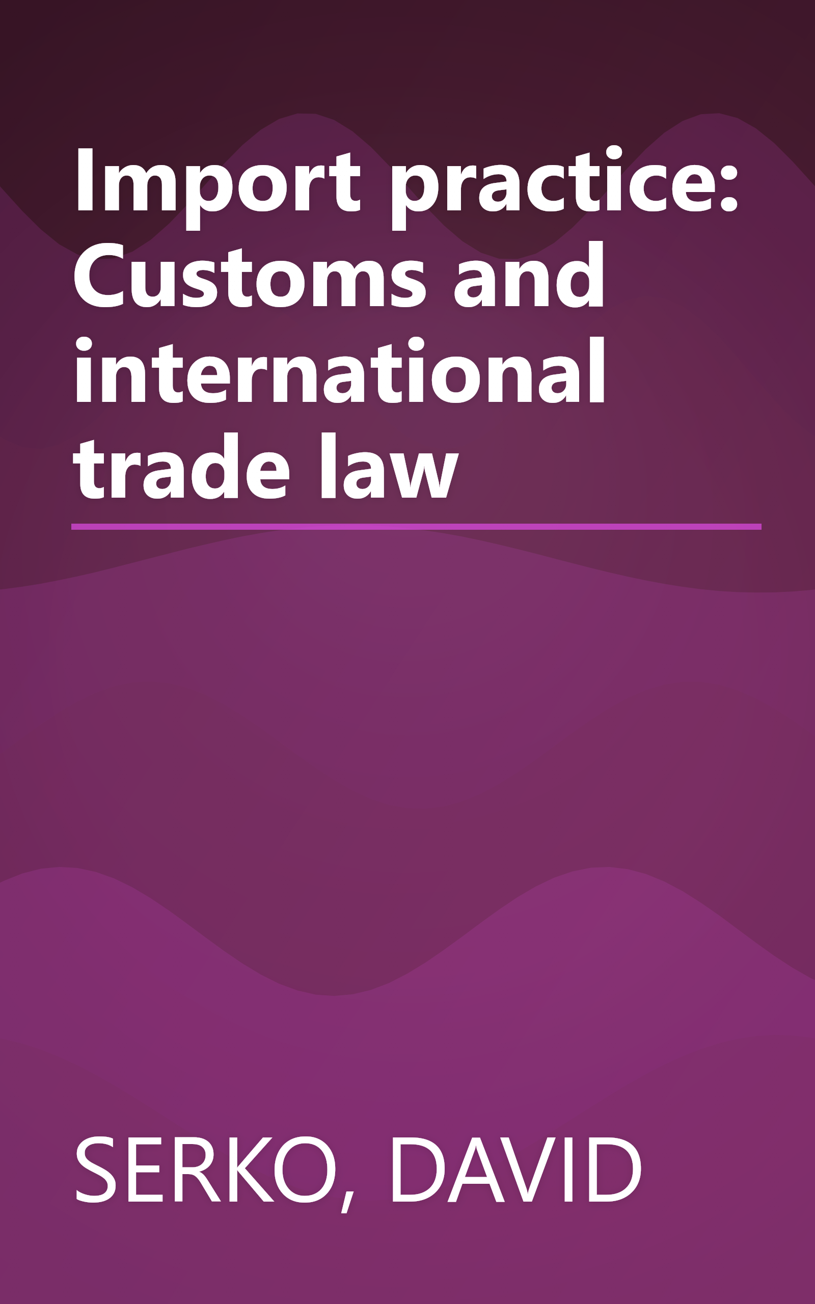 Import practice: Customs and international trade law book cover