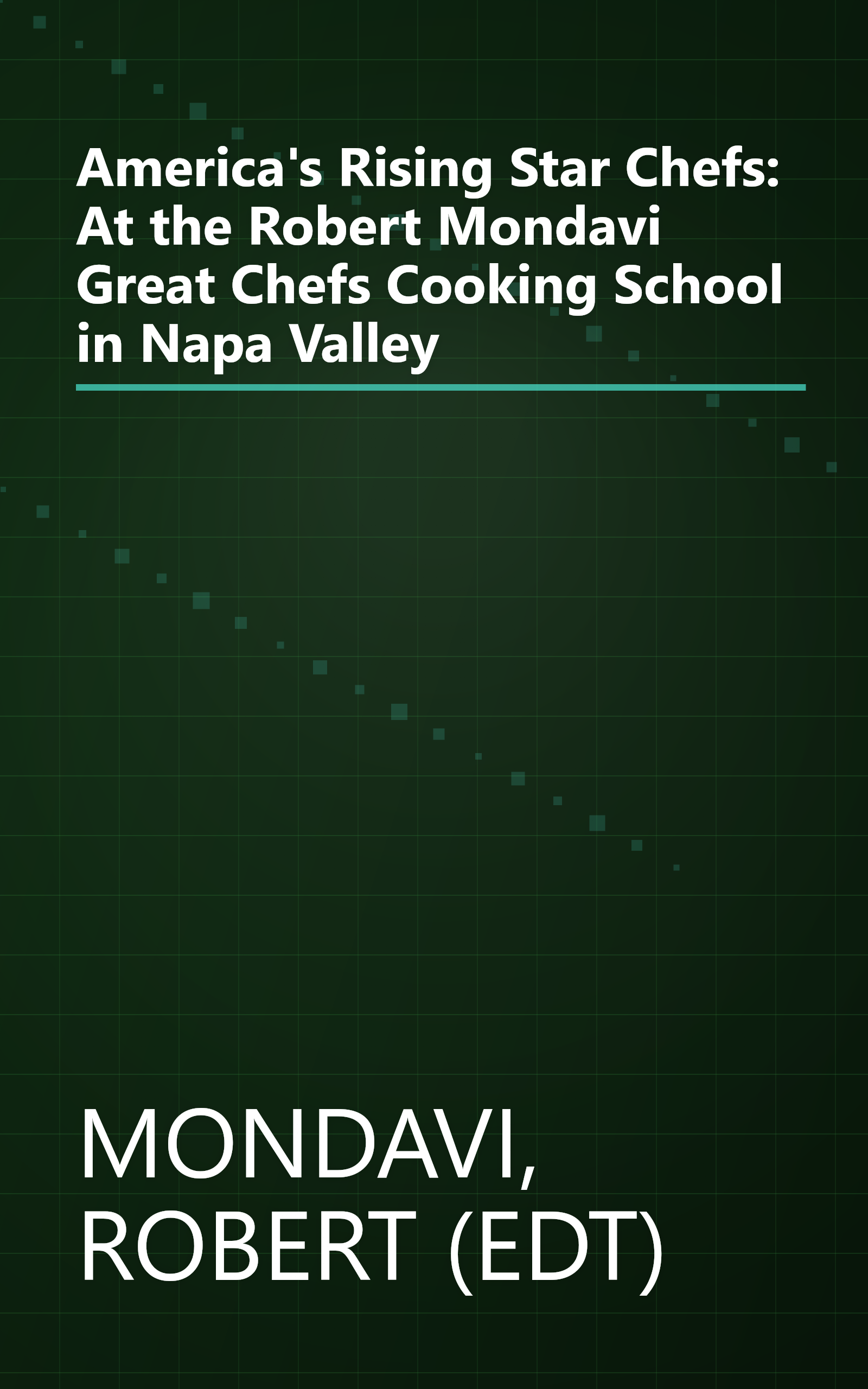 America's Rising Star Chefs: At the Robert Mondavi Great Chefs Cooking School in Napa Valley book cover