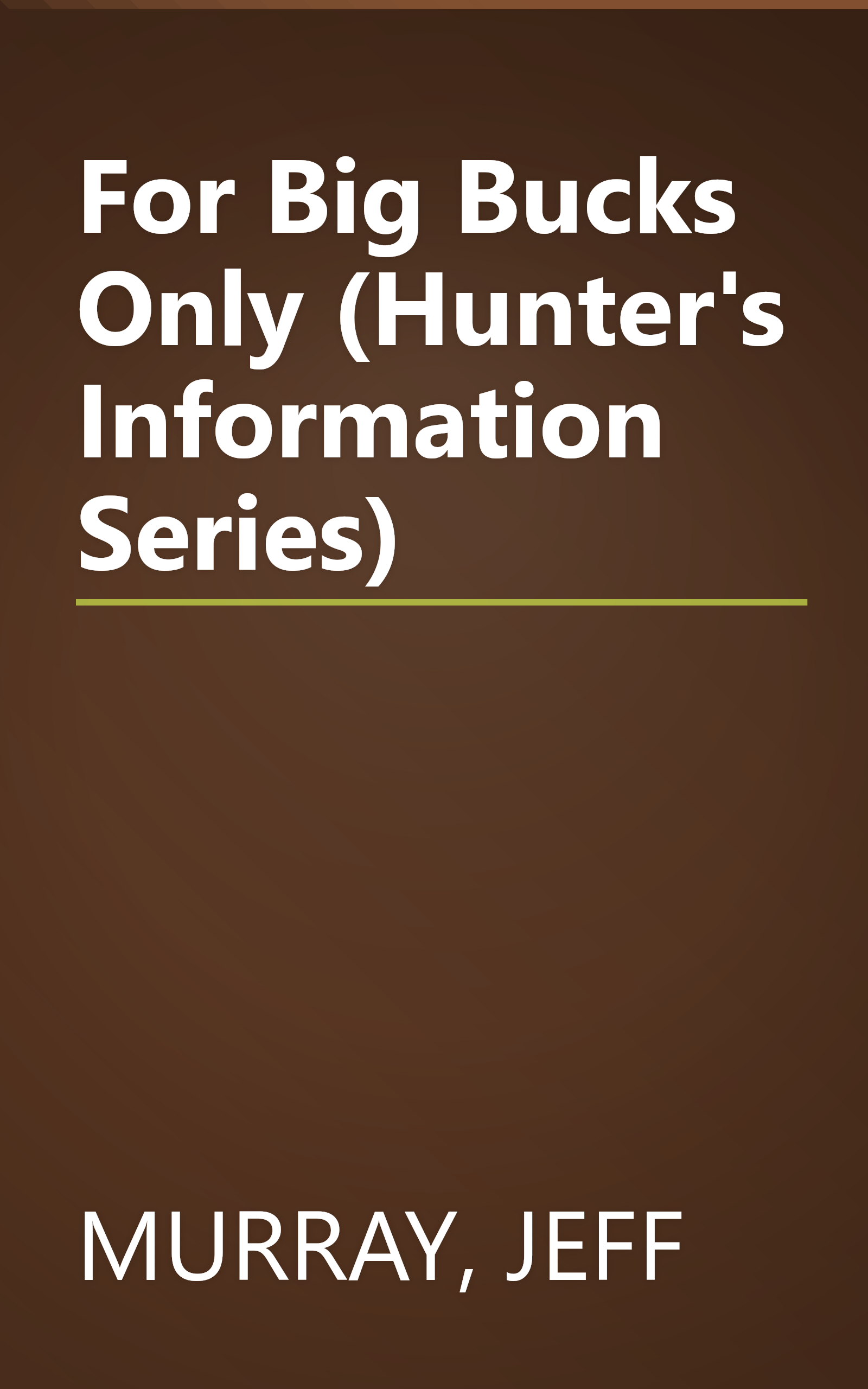 For Big Bucks Only (Hunter's Information Series) book cover