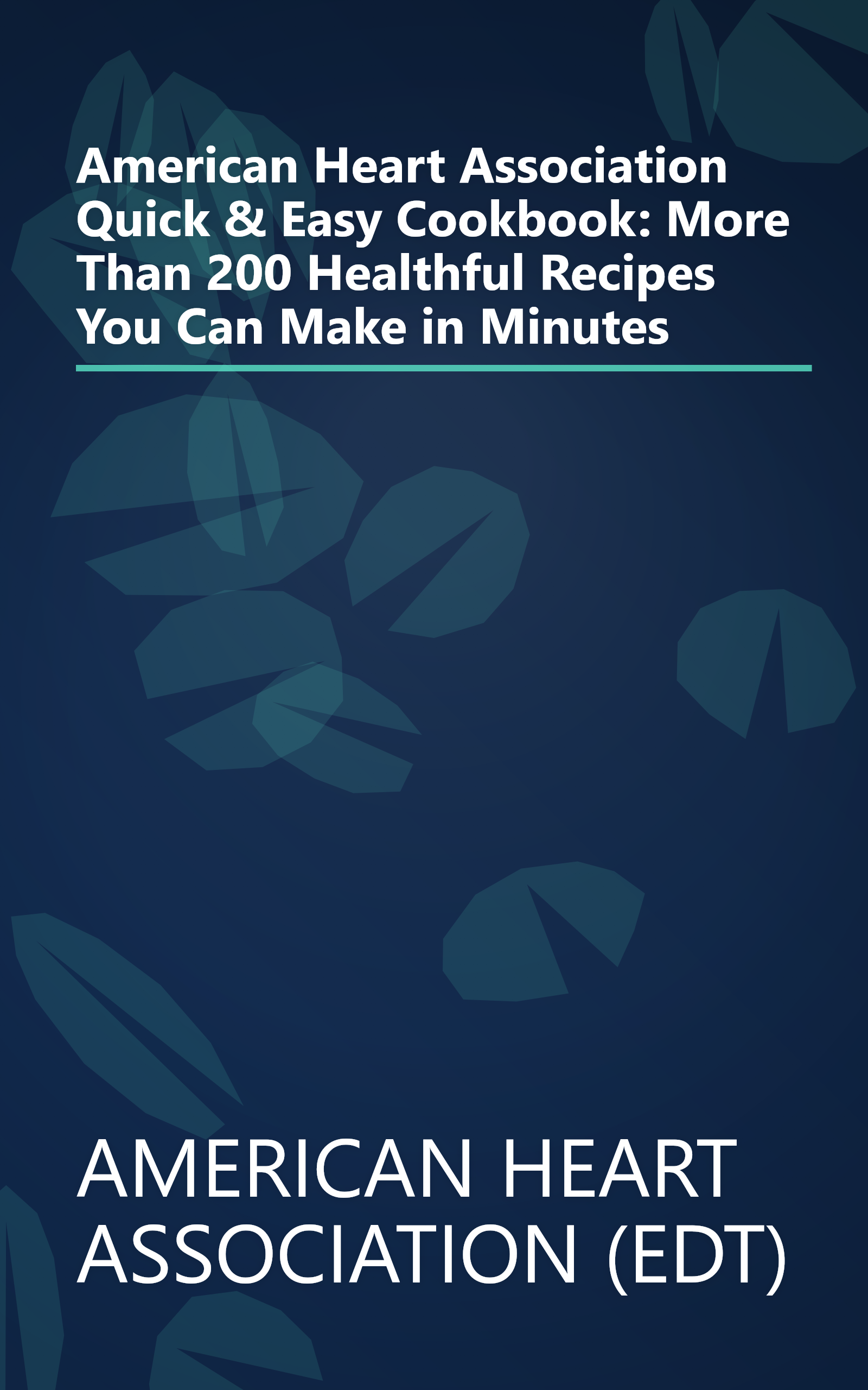 American Heart Association Quick & Easy Cookbook: More Than 200 Healthful Recipes You Can Make in Minutes book cover