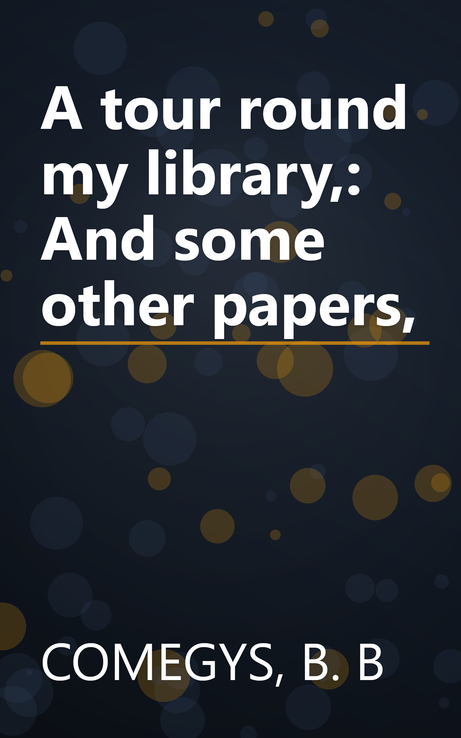 A tour round my library,: And some other papers, book cover