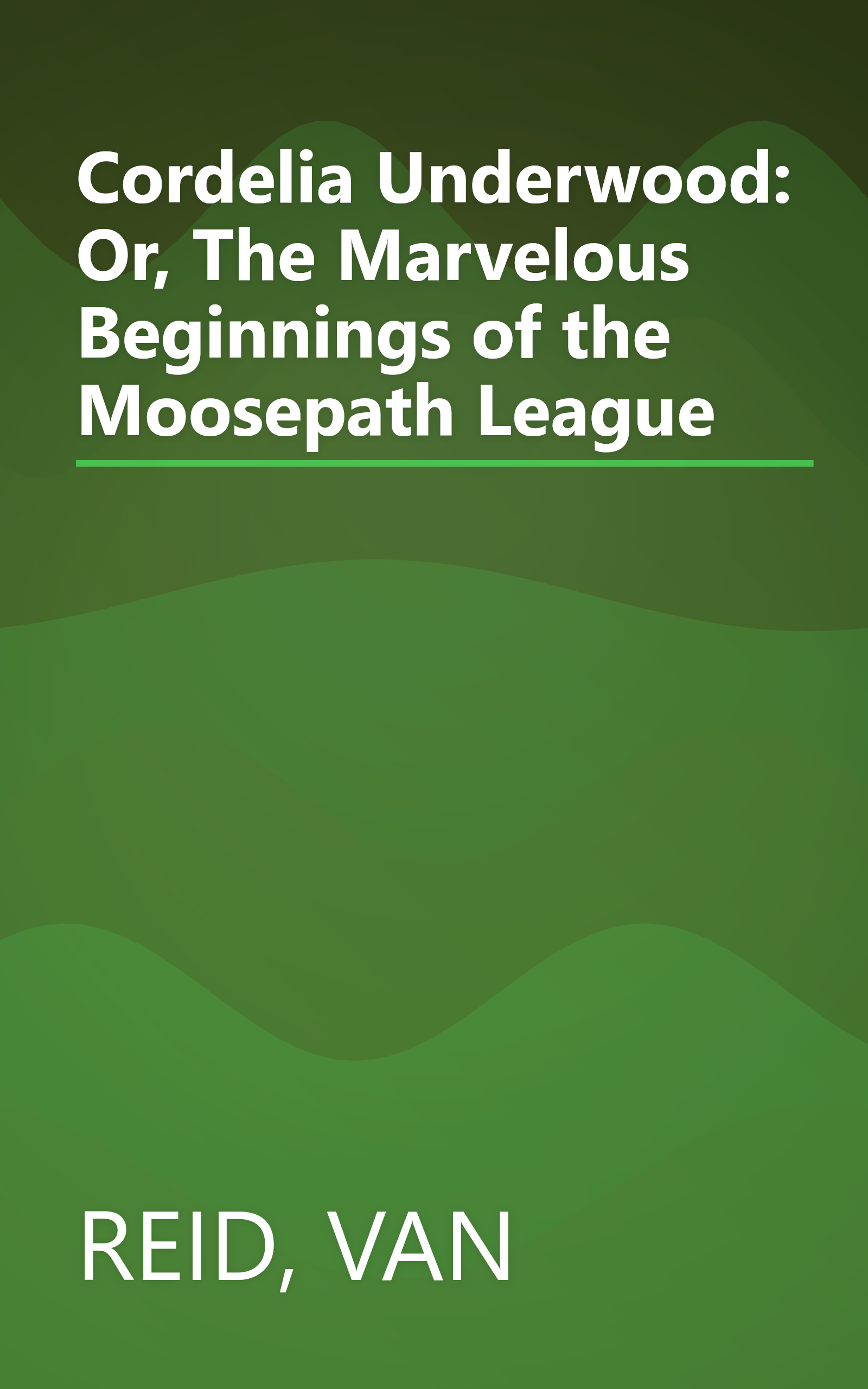Cordelia Underwood: Or, The Marvelous Beginnings of the Moosepath League book cover
