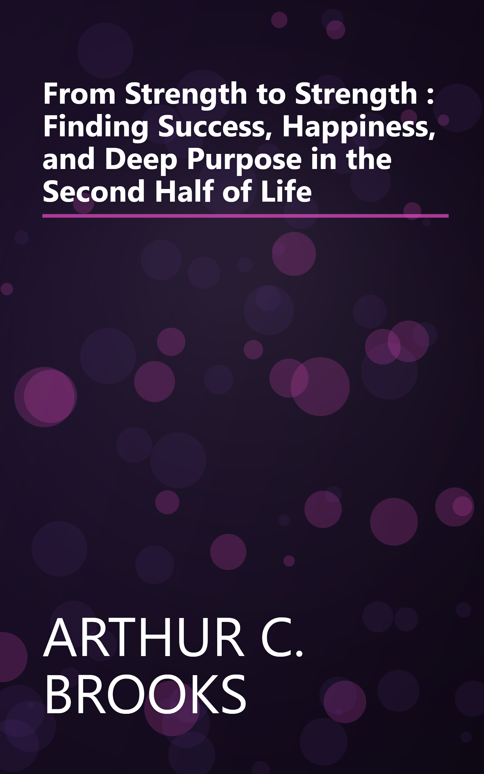 From Strength to Strength : Finding Success, Happiness, and Deep Purpose in the Second Half of Life book cover