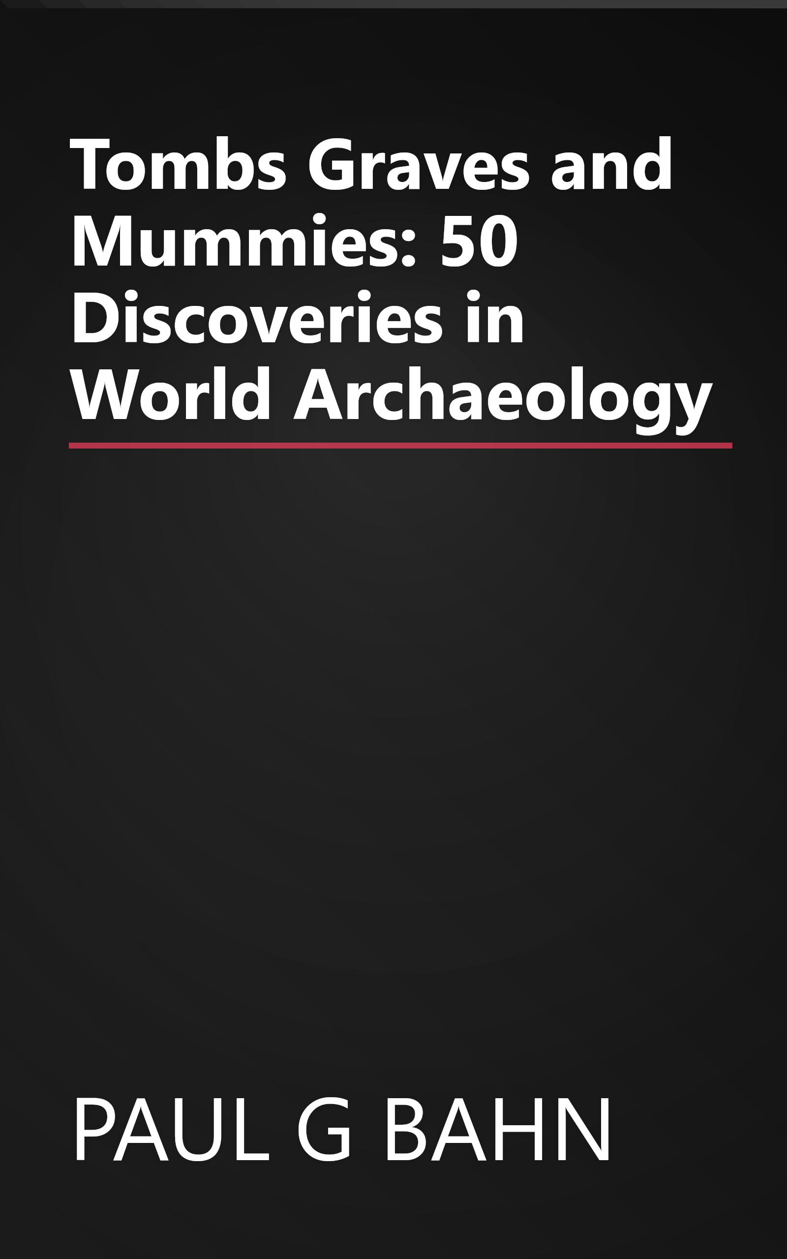 Tombs Graves and Mummies: 50 Discoveries in World Archaeology book cover