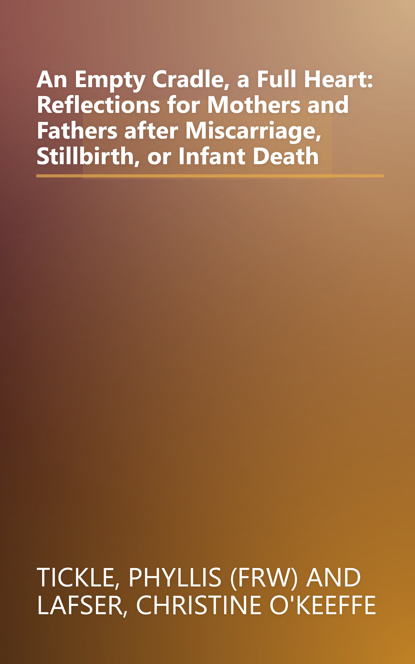 An Empty Cradle, a Full Heart: Reflections for Mothers and Fathers after Miscarriage, Stillbirth, or Infant Death book cover