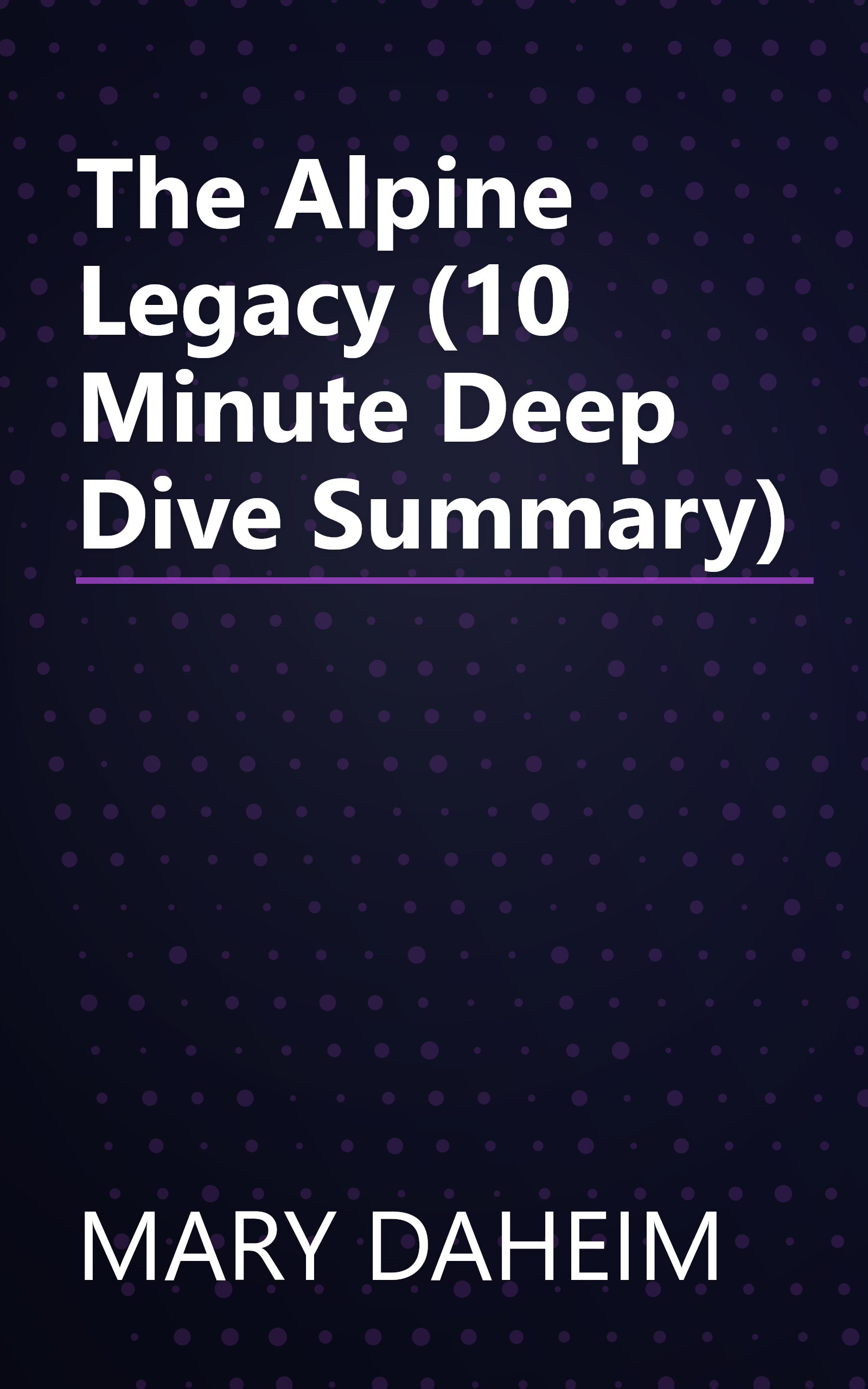 The Alpine Legacy (10 Minute   Deep Dive Summary) book cover