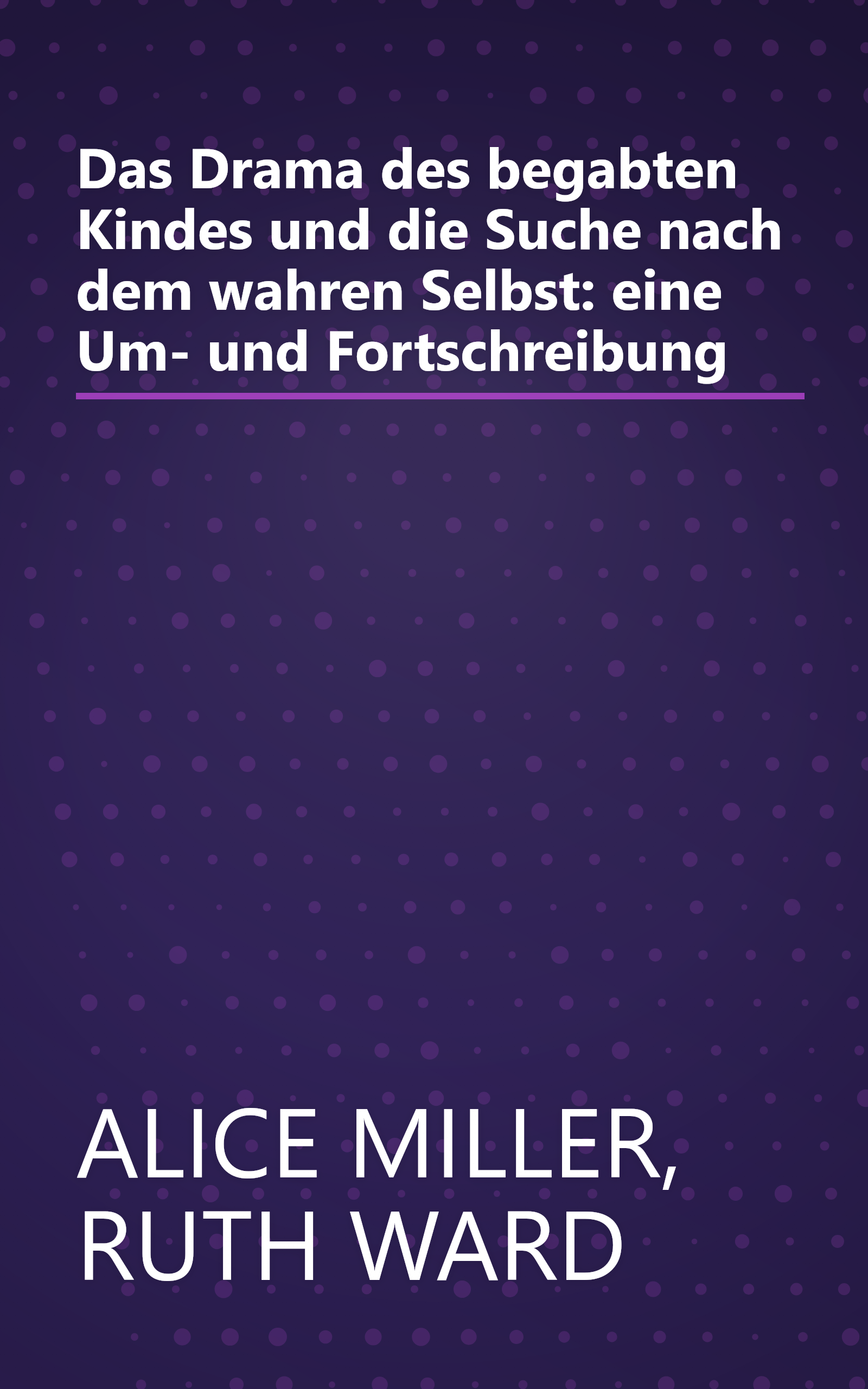 Das Drama des begabten Kindes und die Suche nach dem wahren Selbst: eine Um- und Fortschreibung book cover