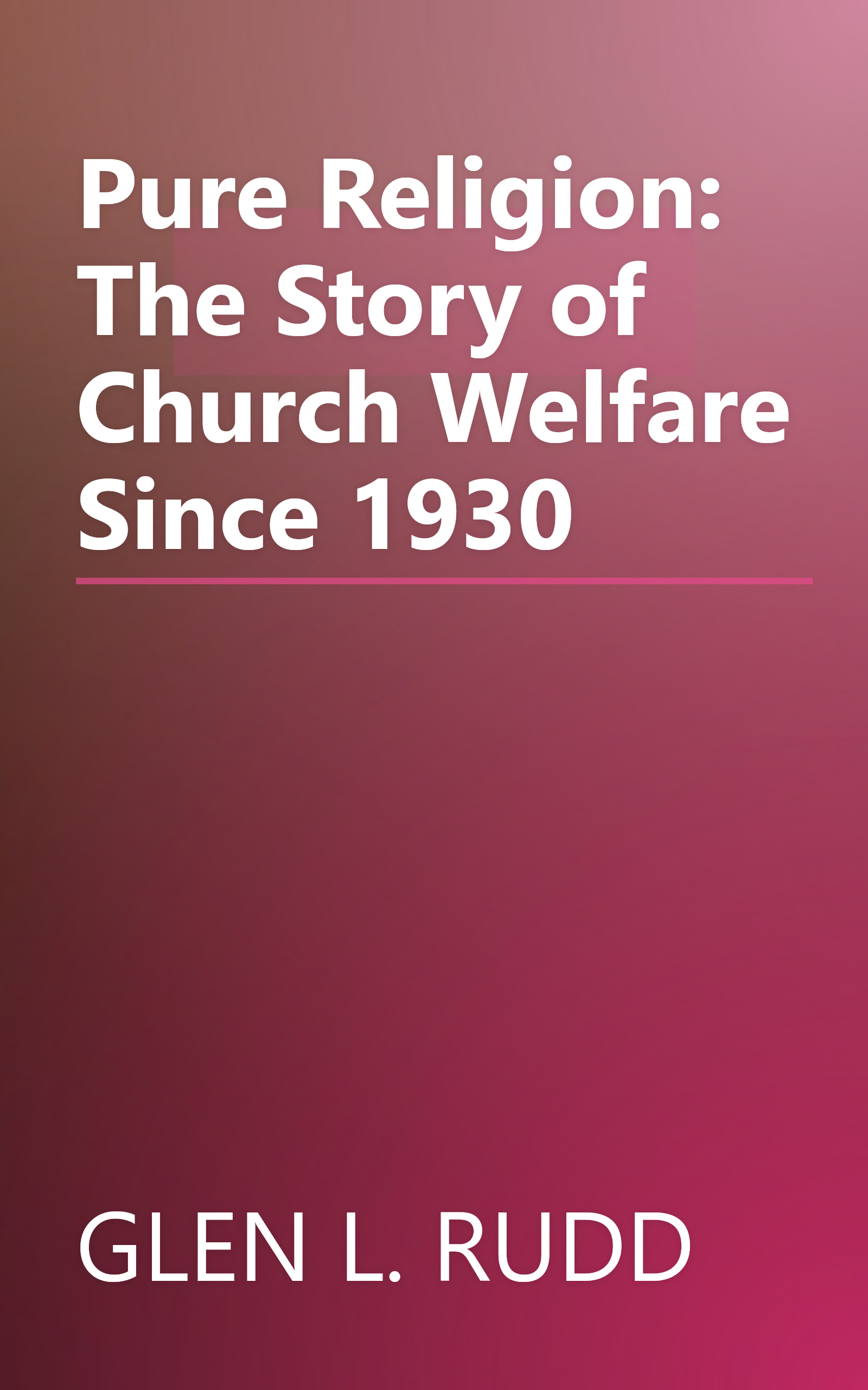 Pure Religion: The Story of Church Welfare Since 1930 book cover